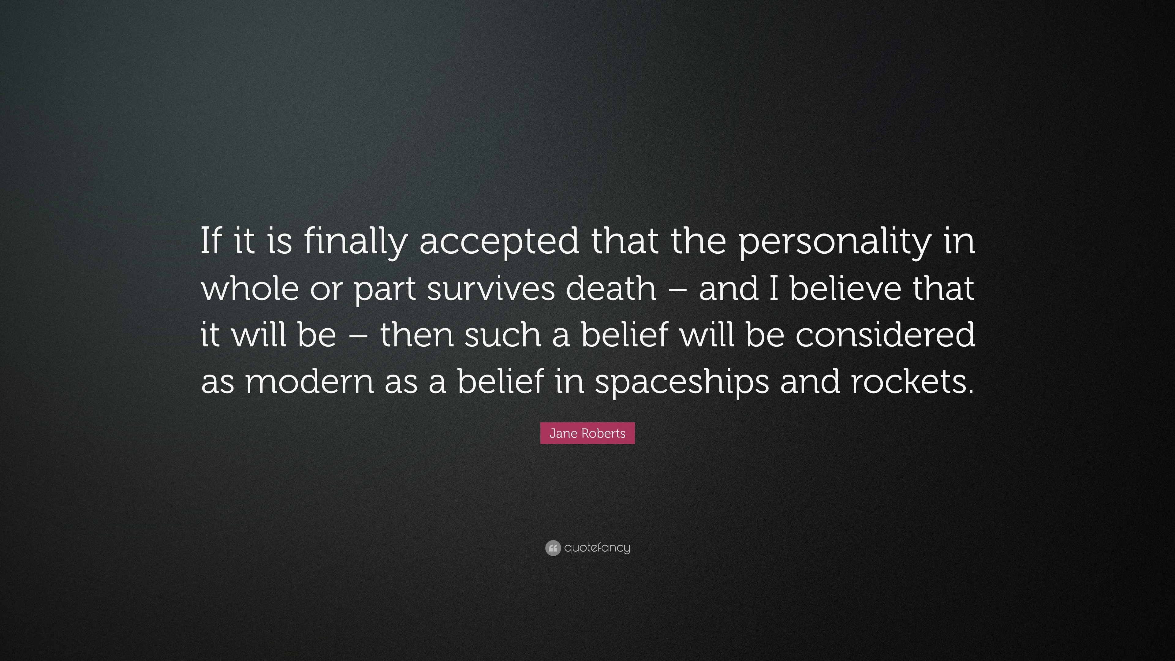 Jane Roberts Quote: “If it is finally accepted that the personality in ...