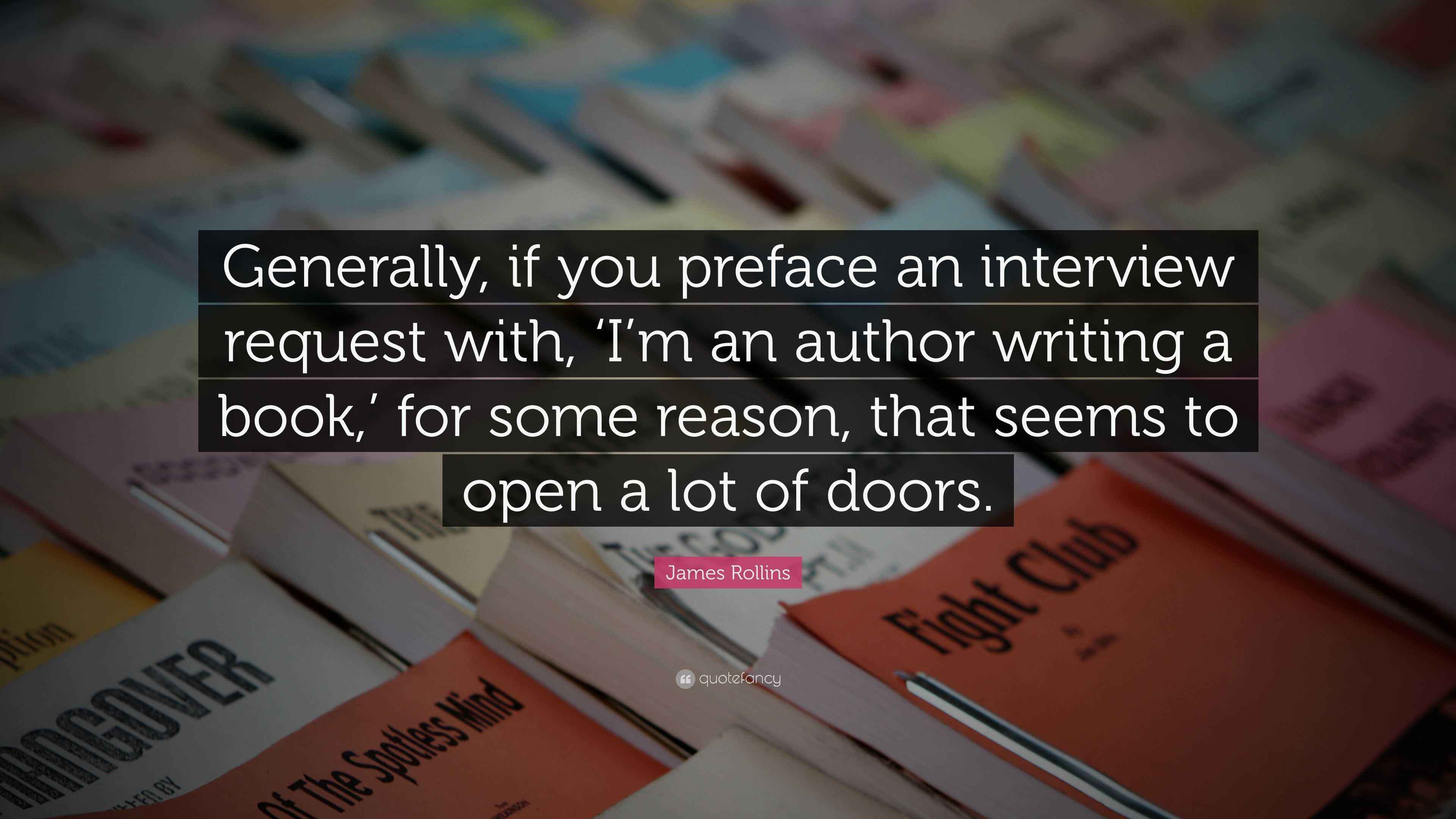 James Rollins Quote: “Generally, if you preface an interview request ...