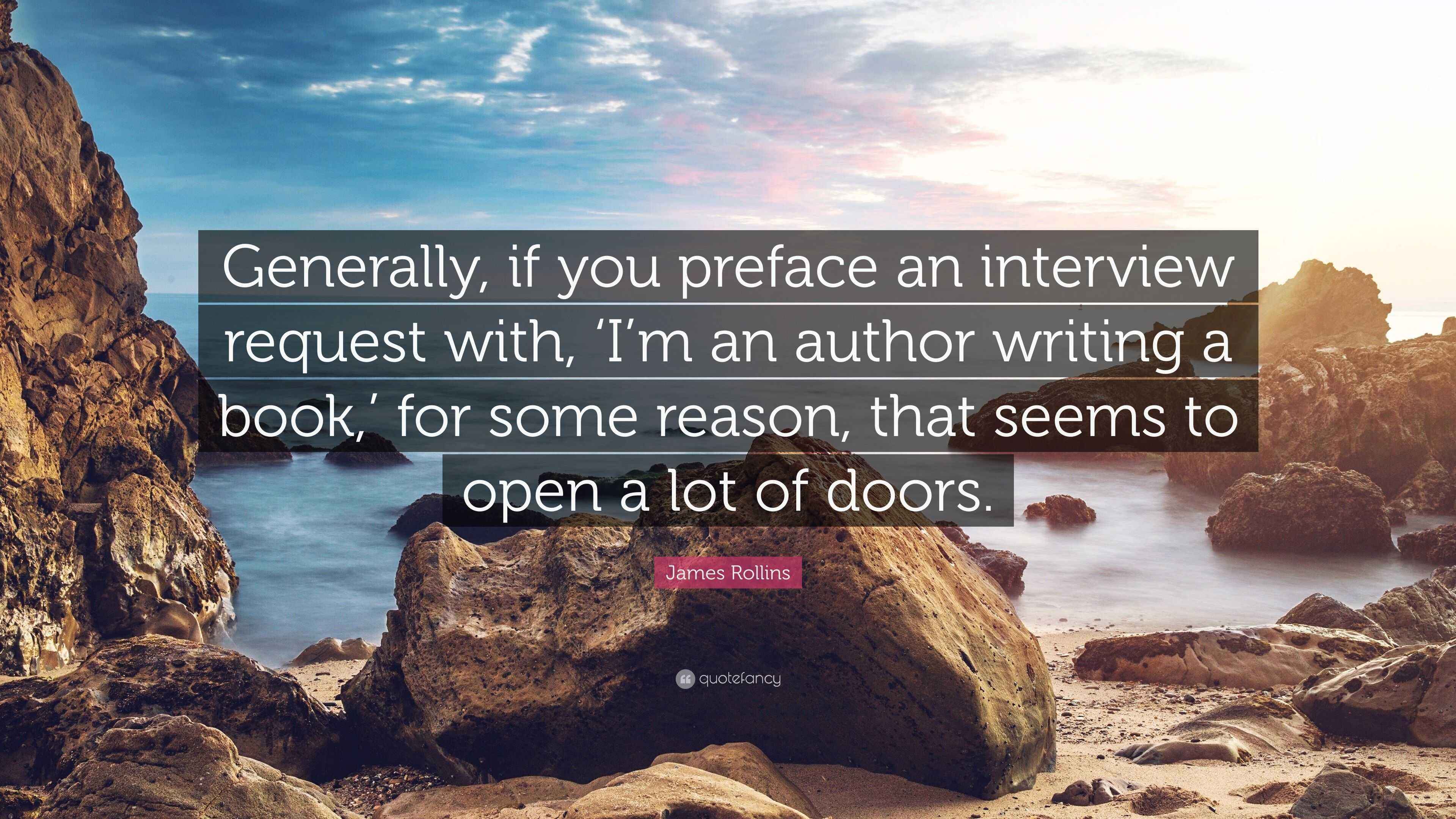 James Rollins Quote: “Generally, if you preface an interview request ...