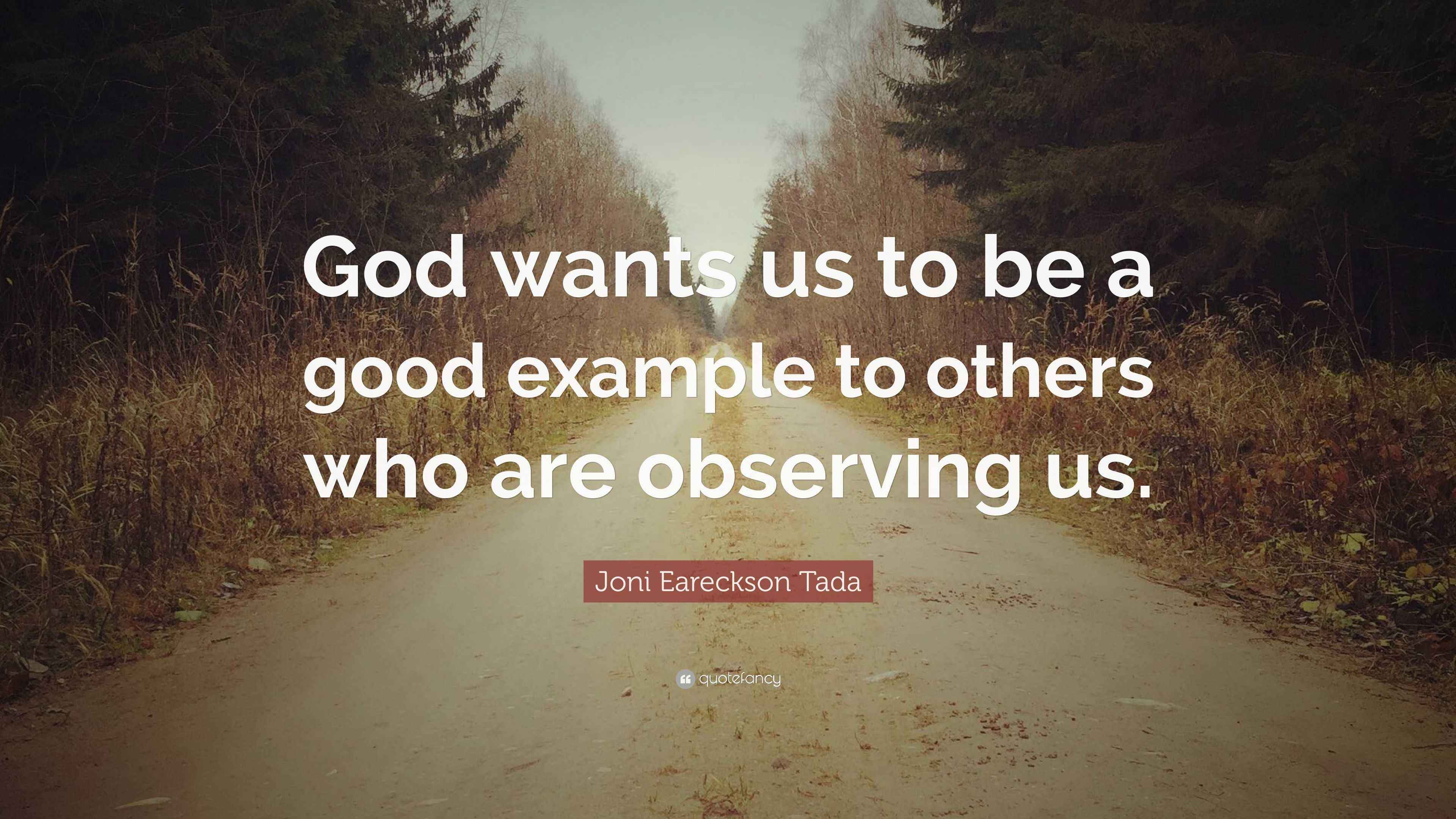 Joni Eareckson Tada Quote: “God wants us to be a good example to others ...