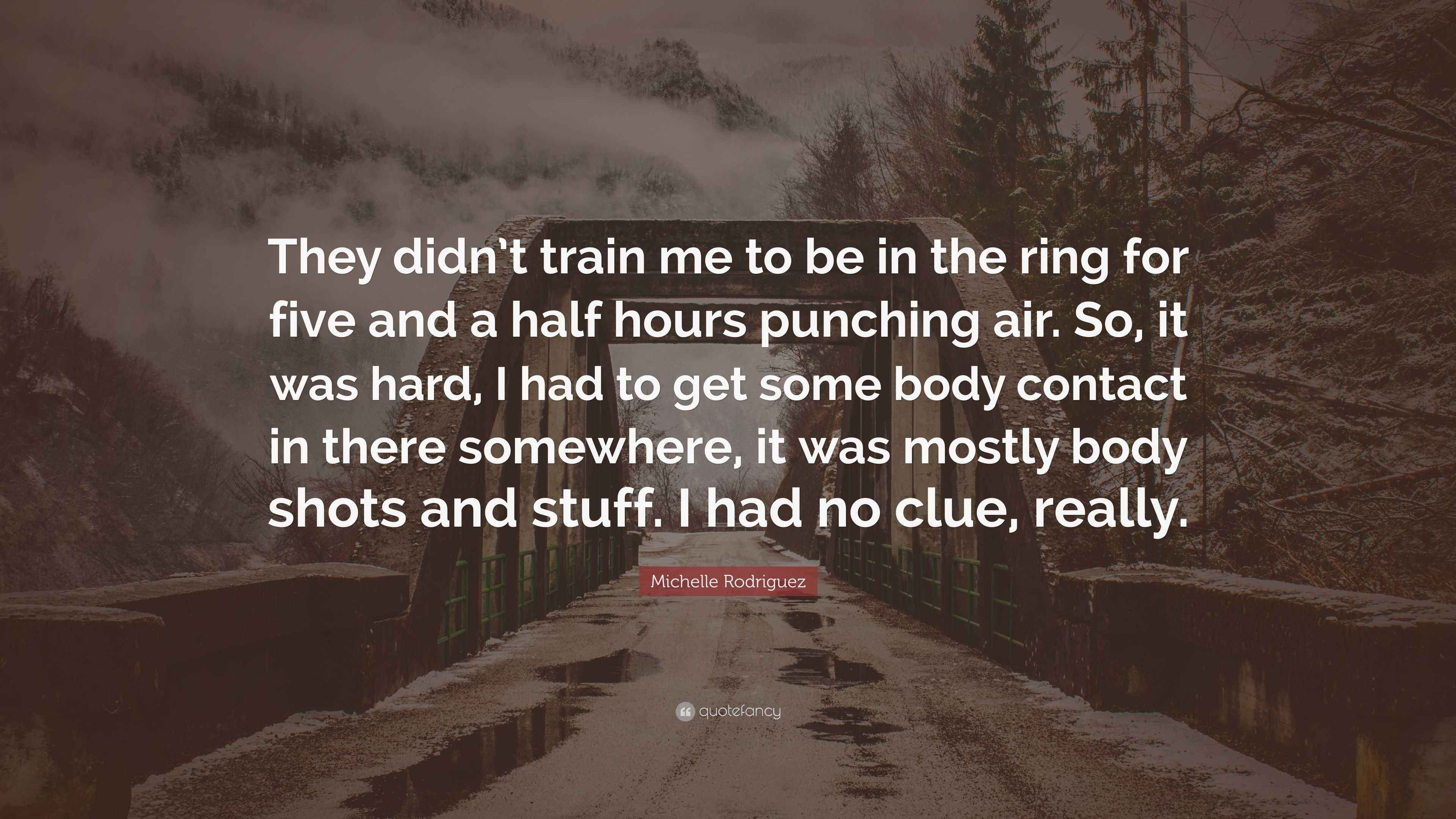 Michelle Rodriguez Quote: “They didn’t train me to be in the ring for ...