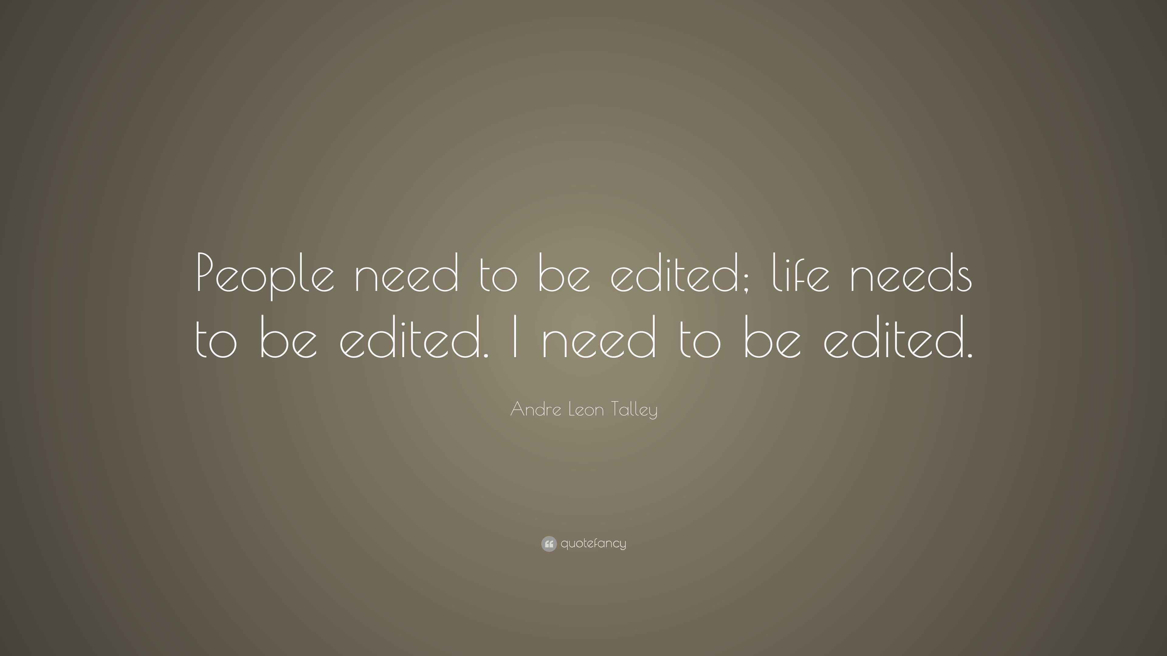 Andre Leon Talley Quote: “People need to be edited; life needs to be ...