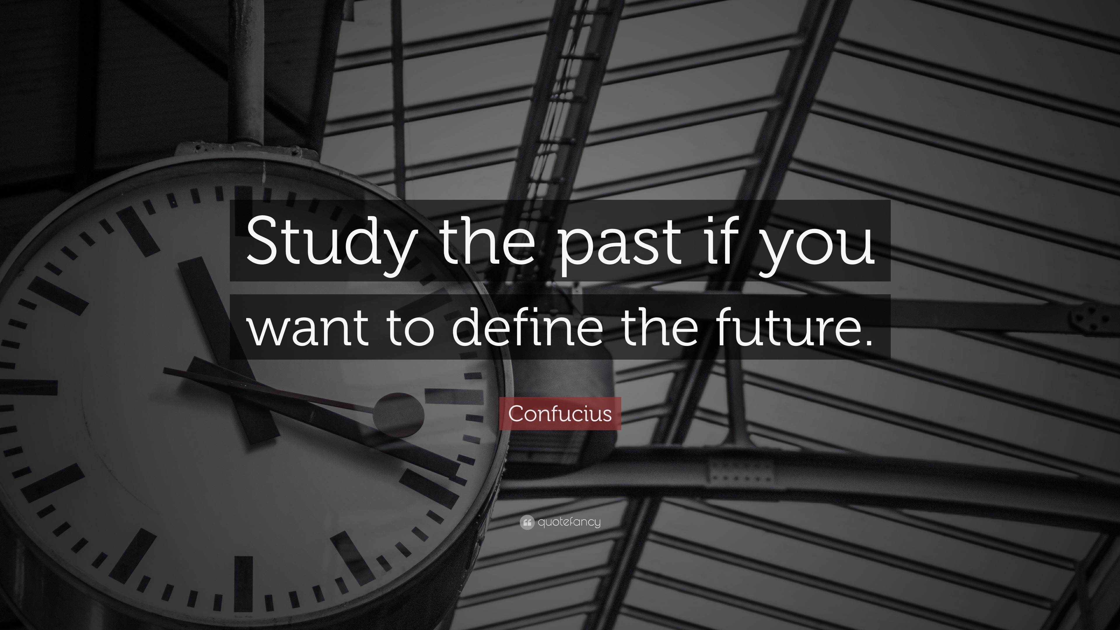 Confucius Quote: “Study the past if you want to define the future.”