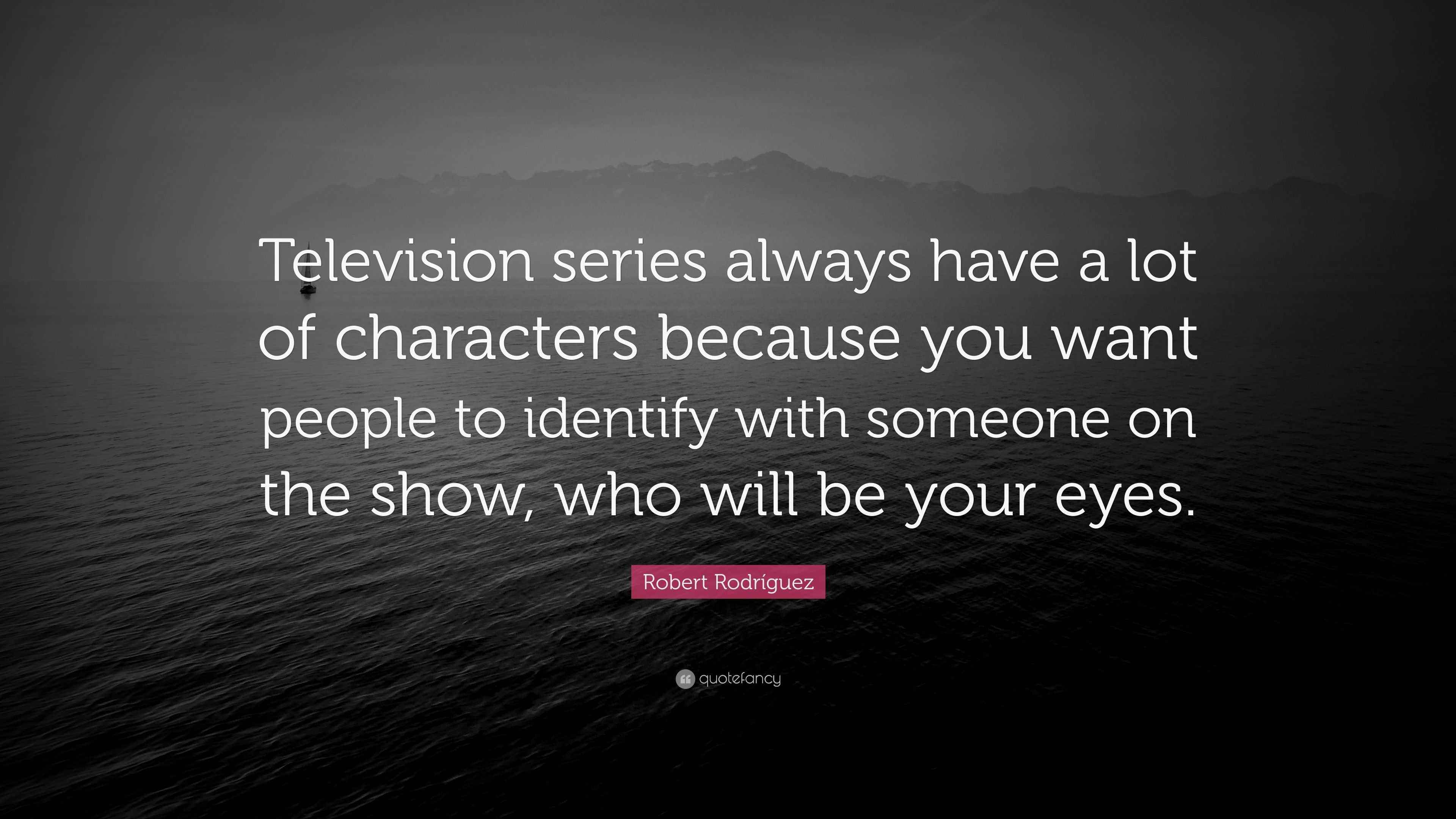 Robert Rodríguez Quote: “Television series always have a lot of ...