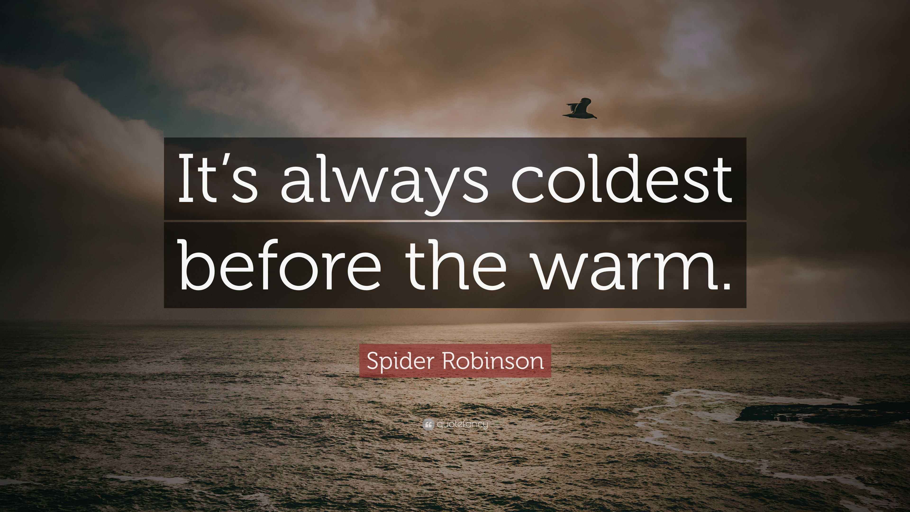 Spider Robinson Quote: “It’s always coldest before the warm.”