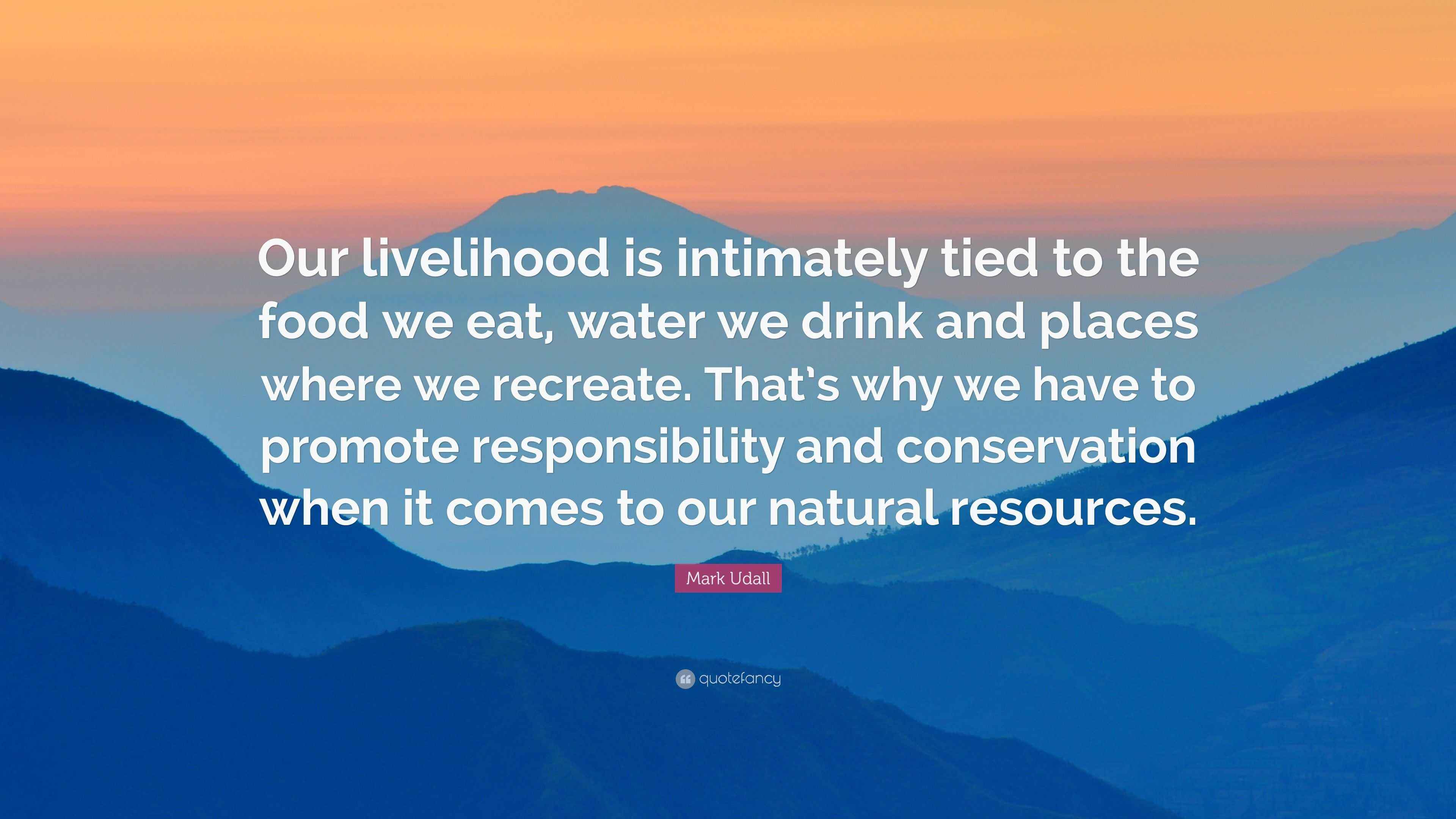 Mark Udall Quote: “Our livelihood is intimately tied to the food we eat ...