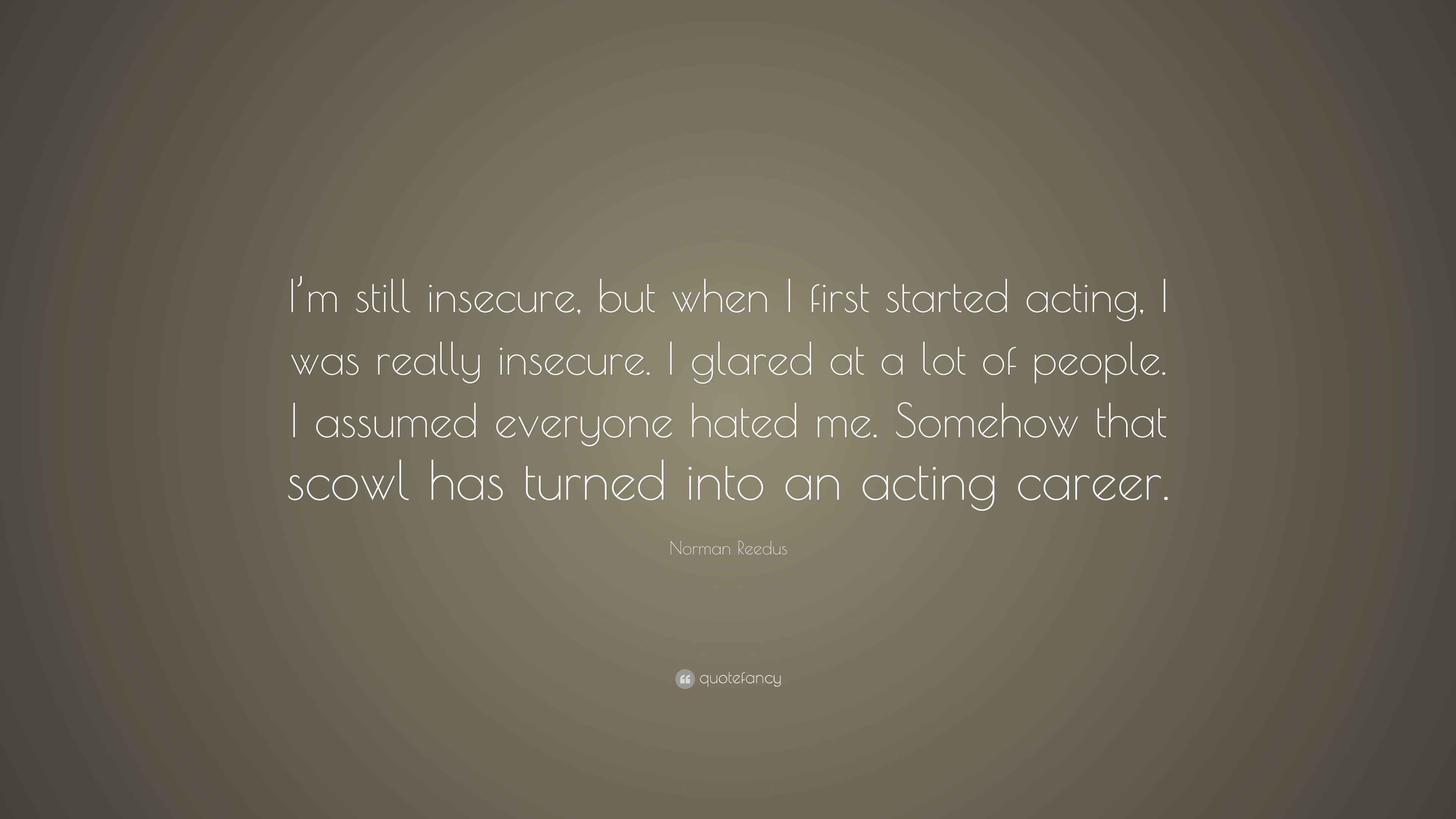 Norman Reedus Quote: “I’m still insecure, but when I first started ...