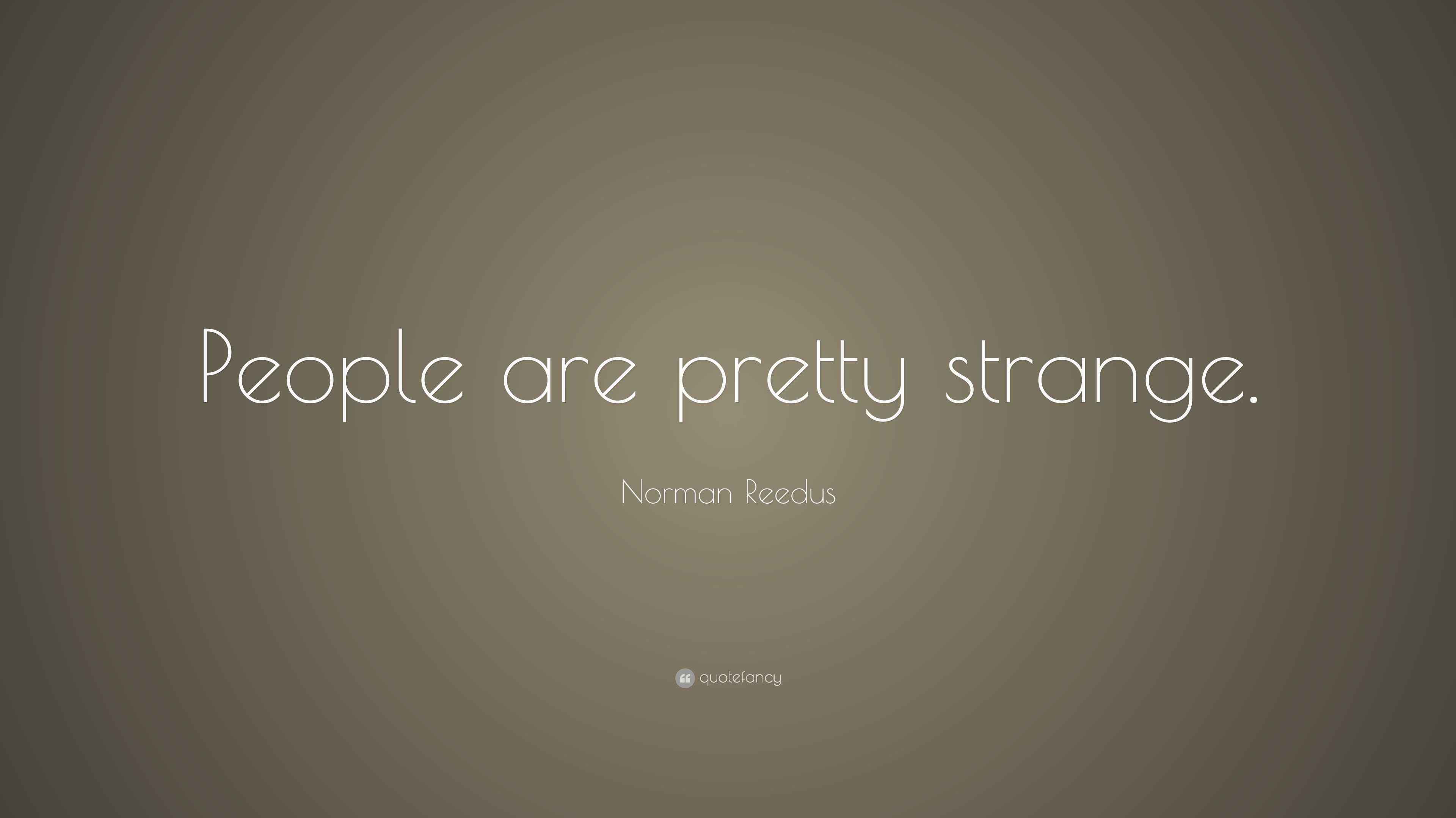 Norman Reedus Quote: “People are pretty strange.”