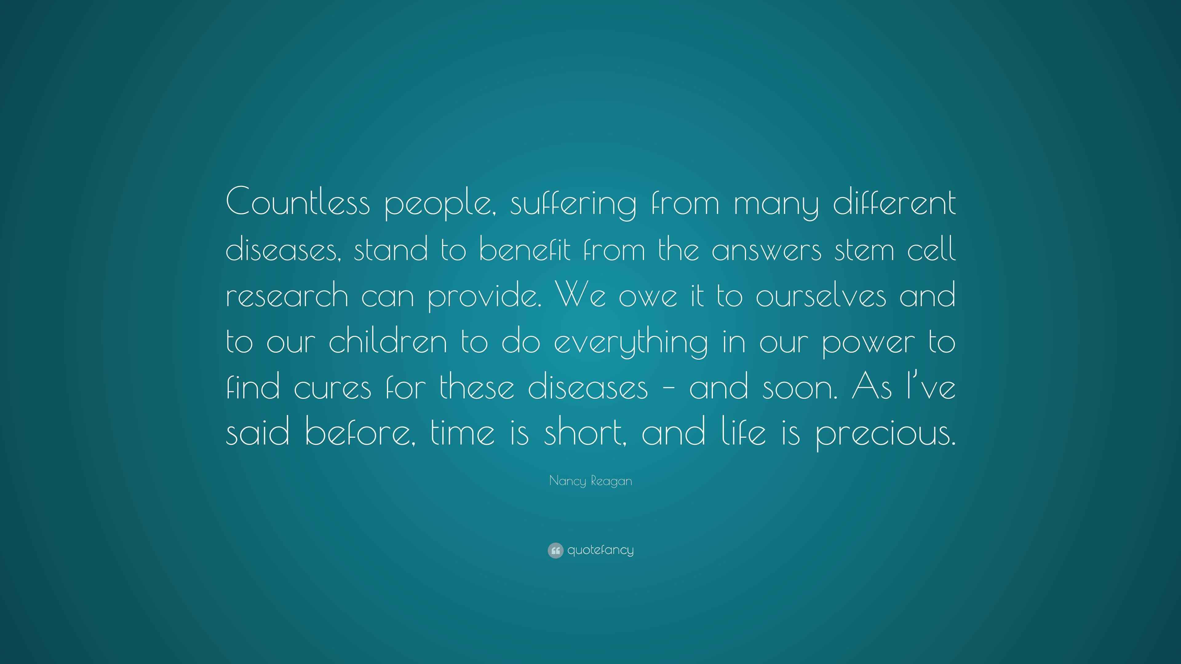 Nancy Reagan Quote: “Countless people, suffering from many different ...