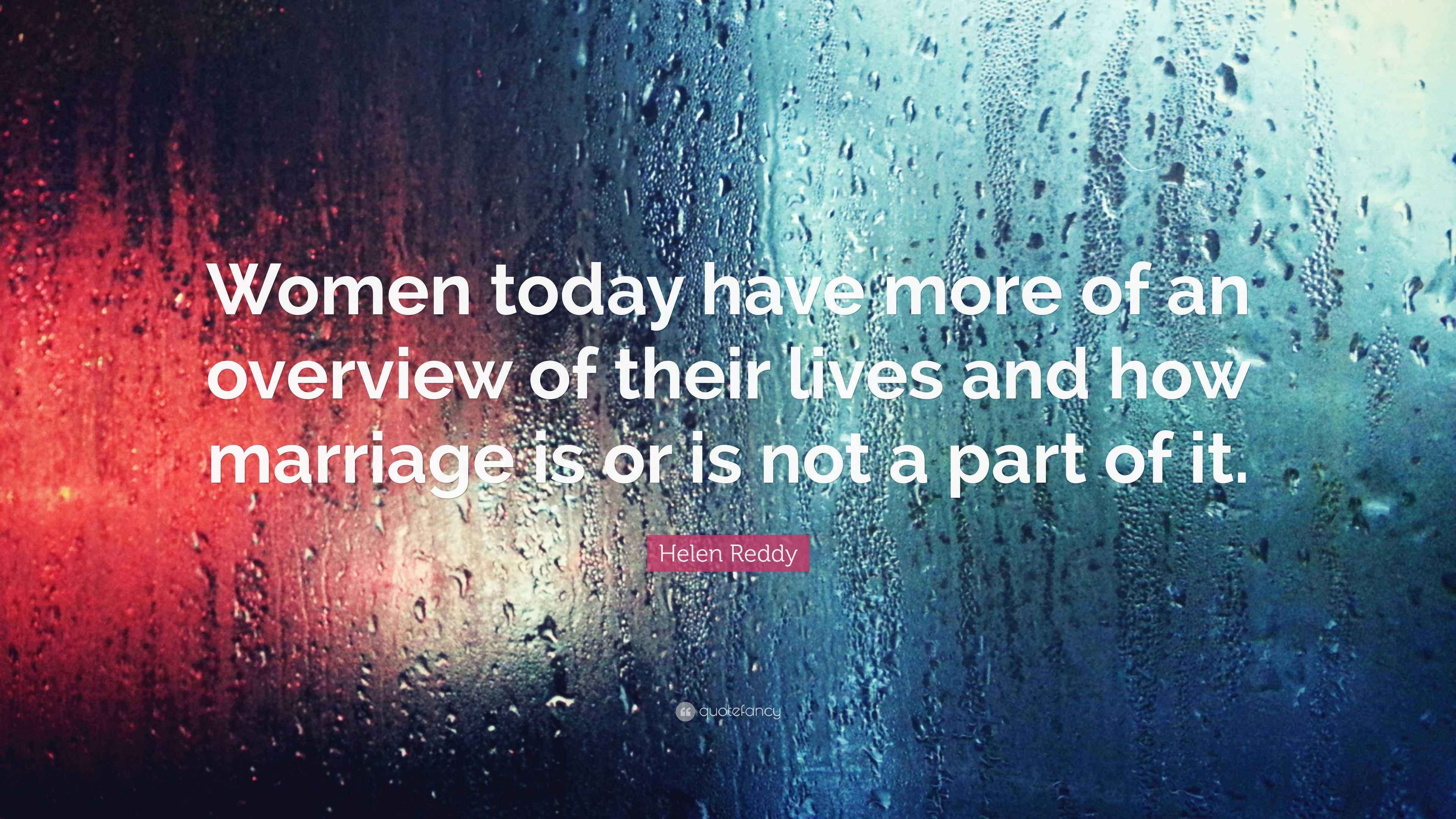 Helen Reddy Quote: “Women today have more of an overview of their lives ...