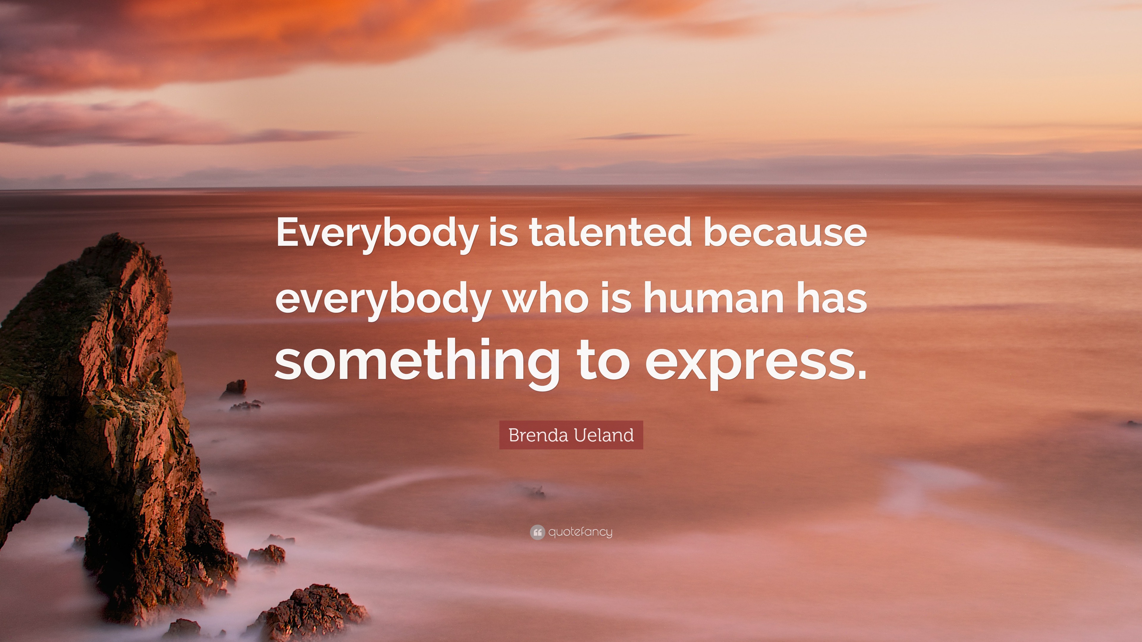 Brenda Ueland Quote: “Everybody is talented because everybody who is ...