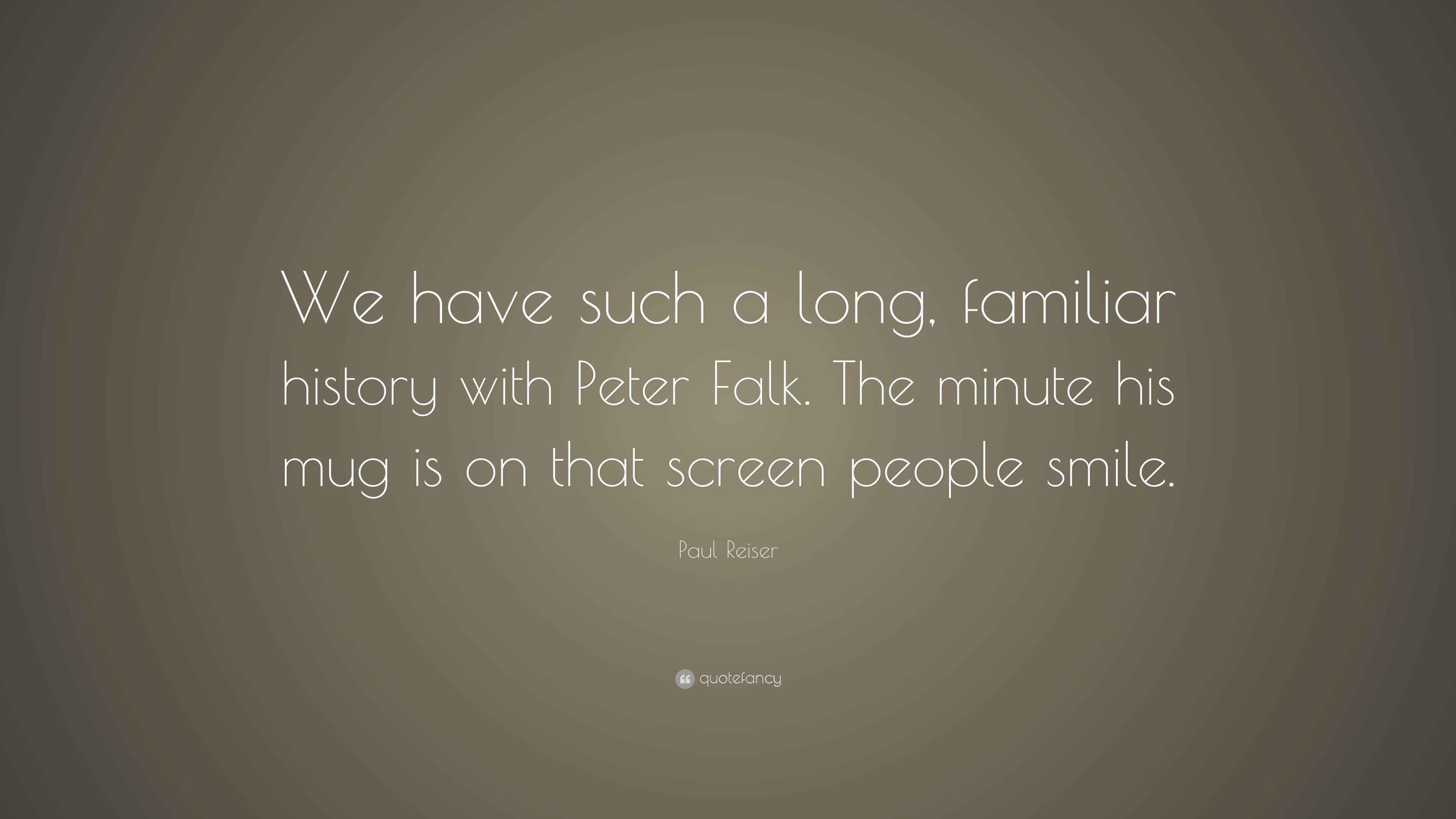 Paul Reiser Quote: “We have such a long, familiar history with Peter ...