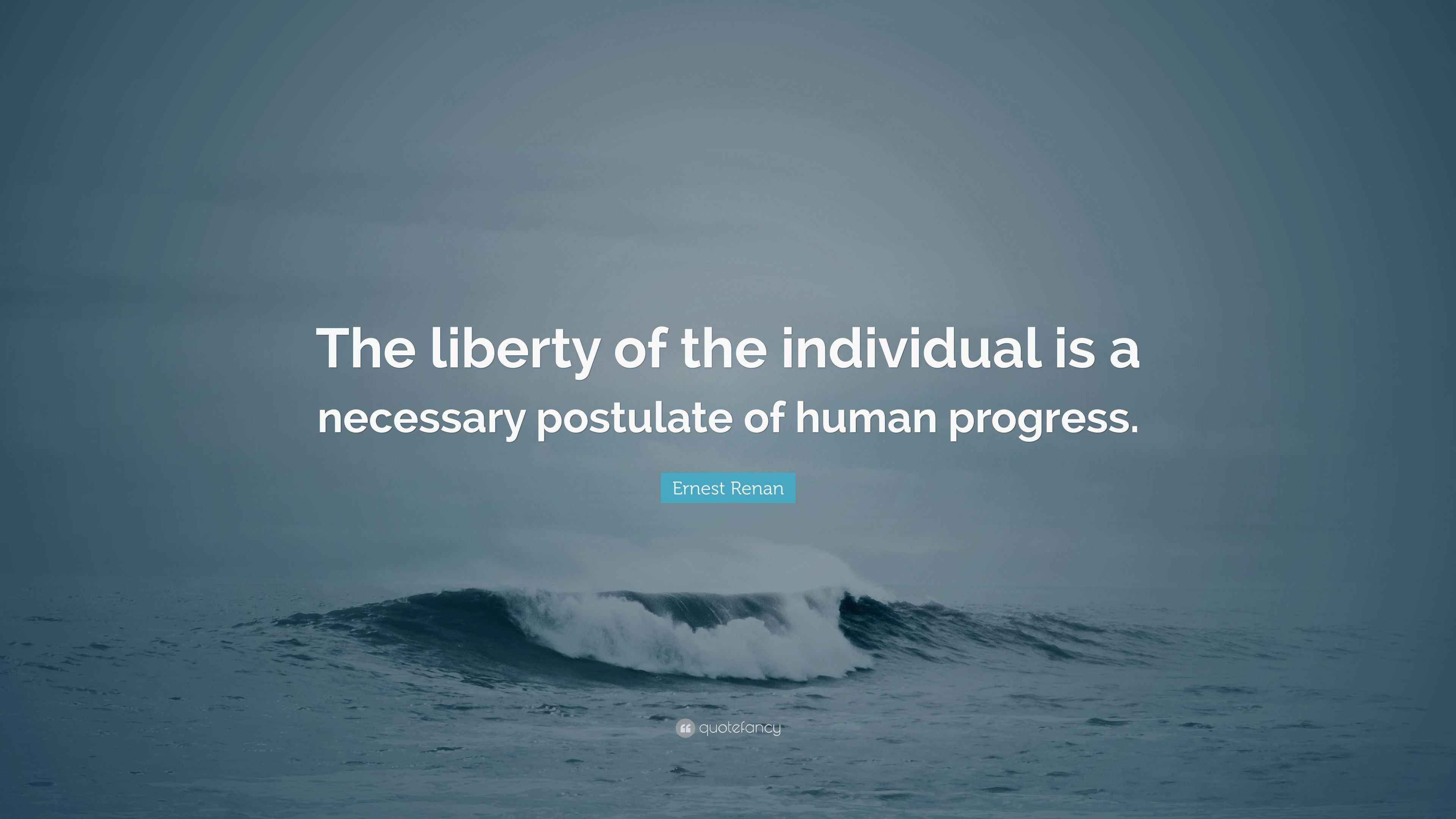 Ernest Renan Quote: “The liberty of the individual is a necessary ...