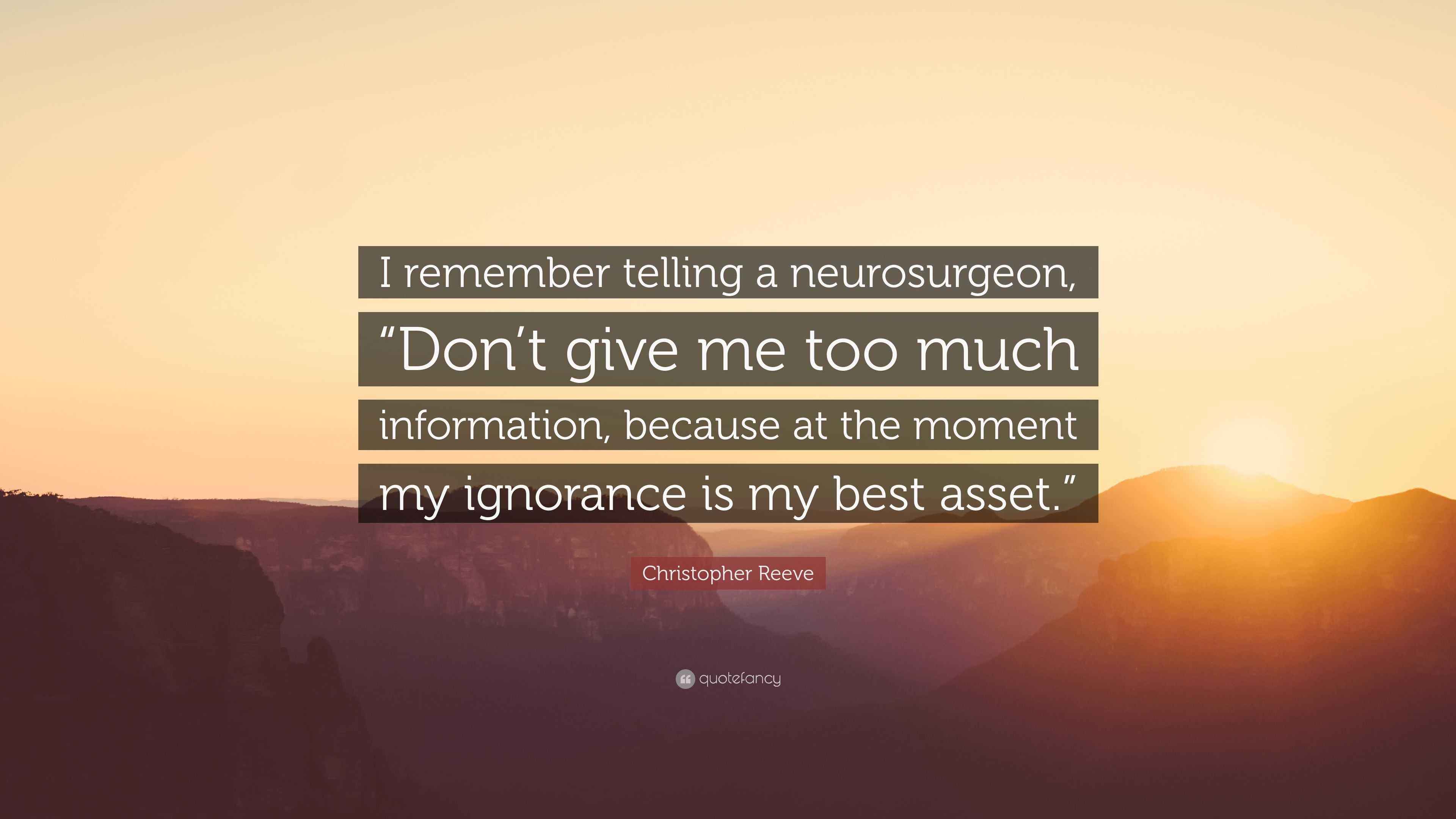 Christopher Reeve Quote: “I remember telling a neurosurgeon, “Don’t ...