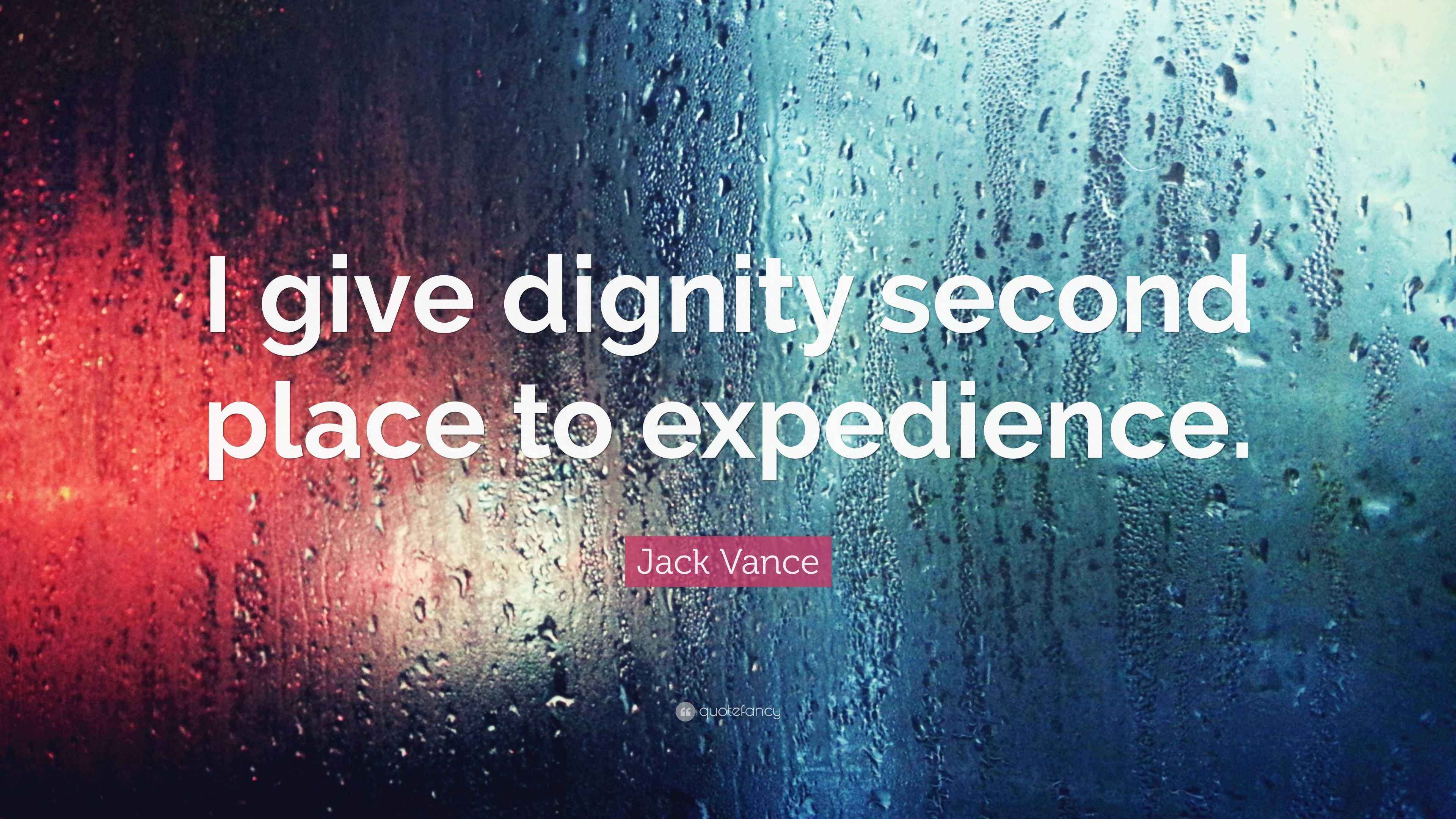 Jack Vance Quote: “I give dignity second place to expedience.”