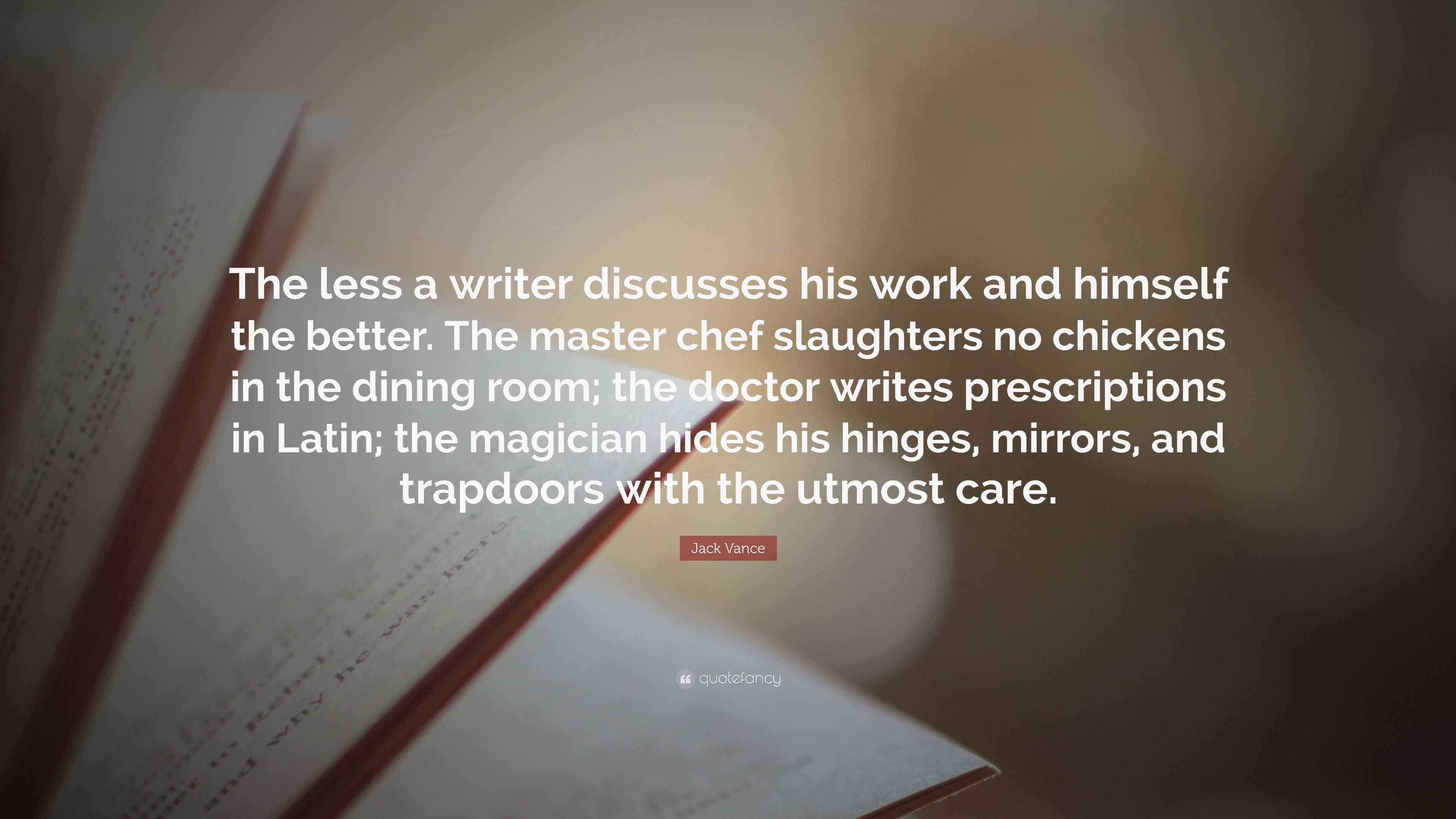 Jack Vance Quote: “The less a writer discusses his work and himself the ...