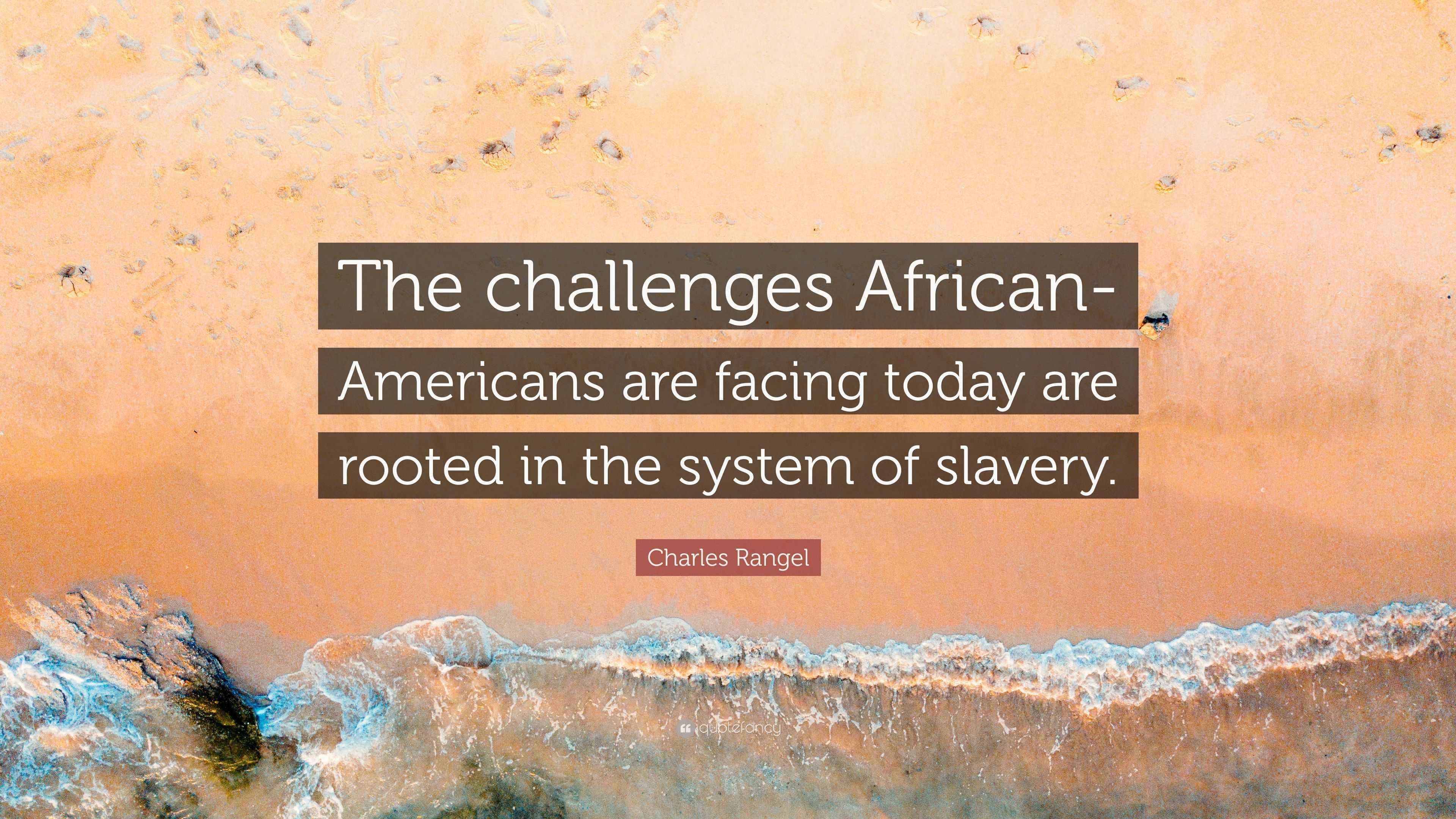 Charles Rangel Quote: “The challenges African-Americans are facing ...