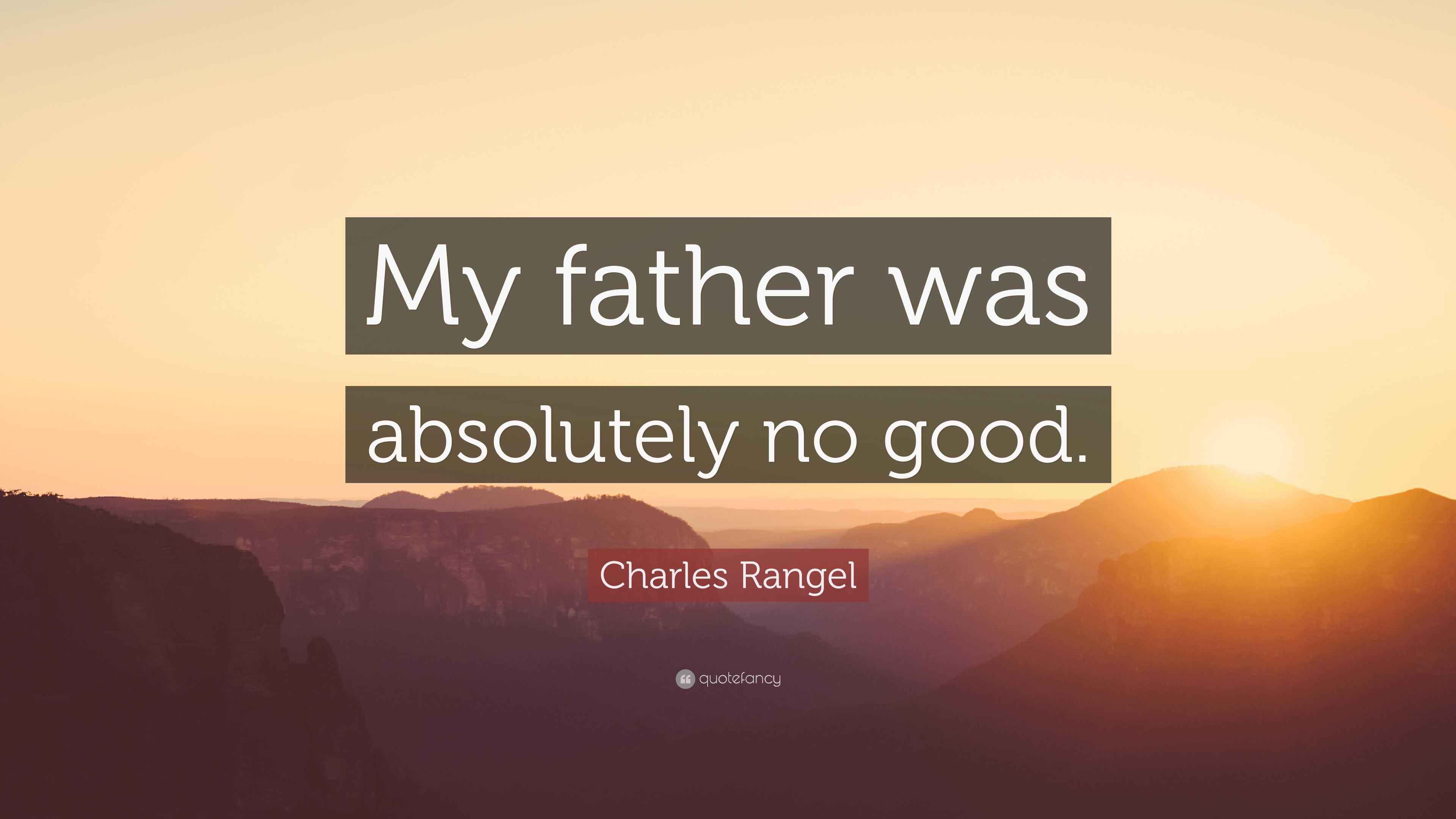 Charles Rangel Quote: “My father was absolutely no good.”
