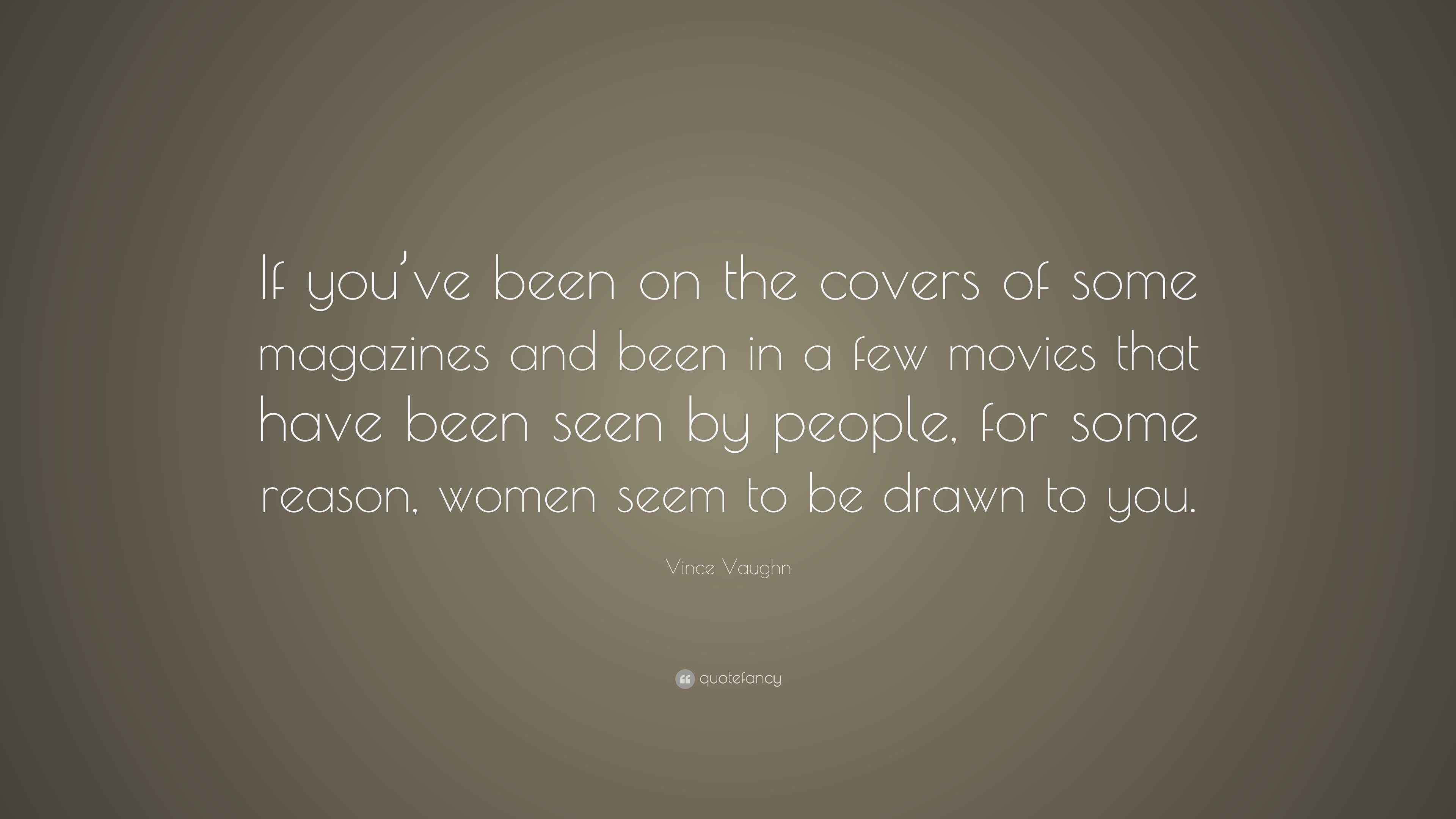 Vince Vaughn Quote: “If you’ve been on the covers of some magazines and ...
