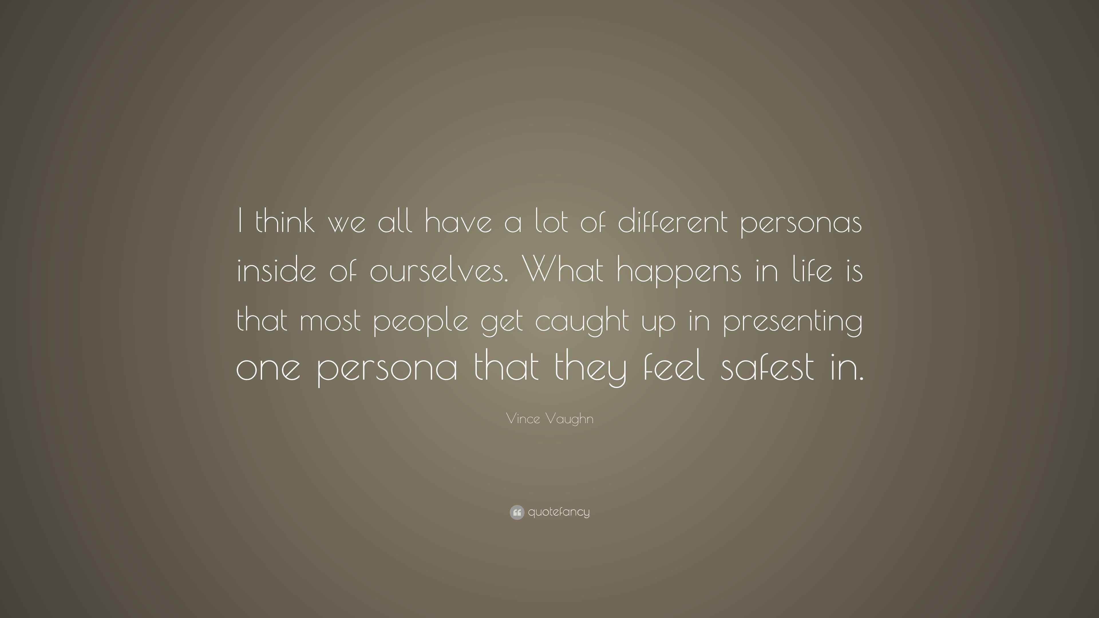 Vince Vaughn Quote: “I think we all have a lot of different personas ...