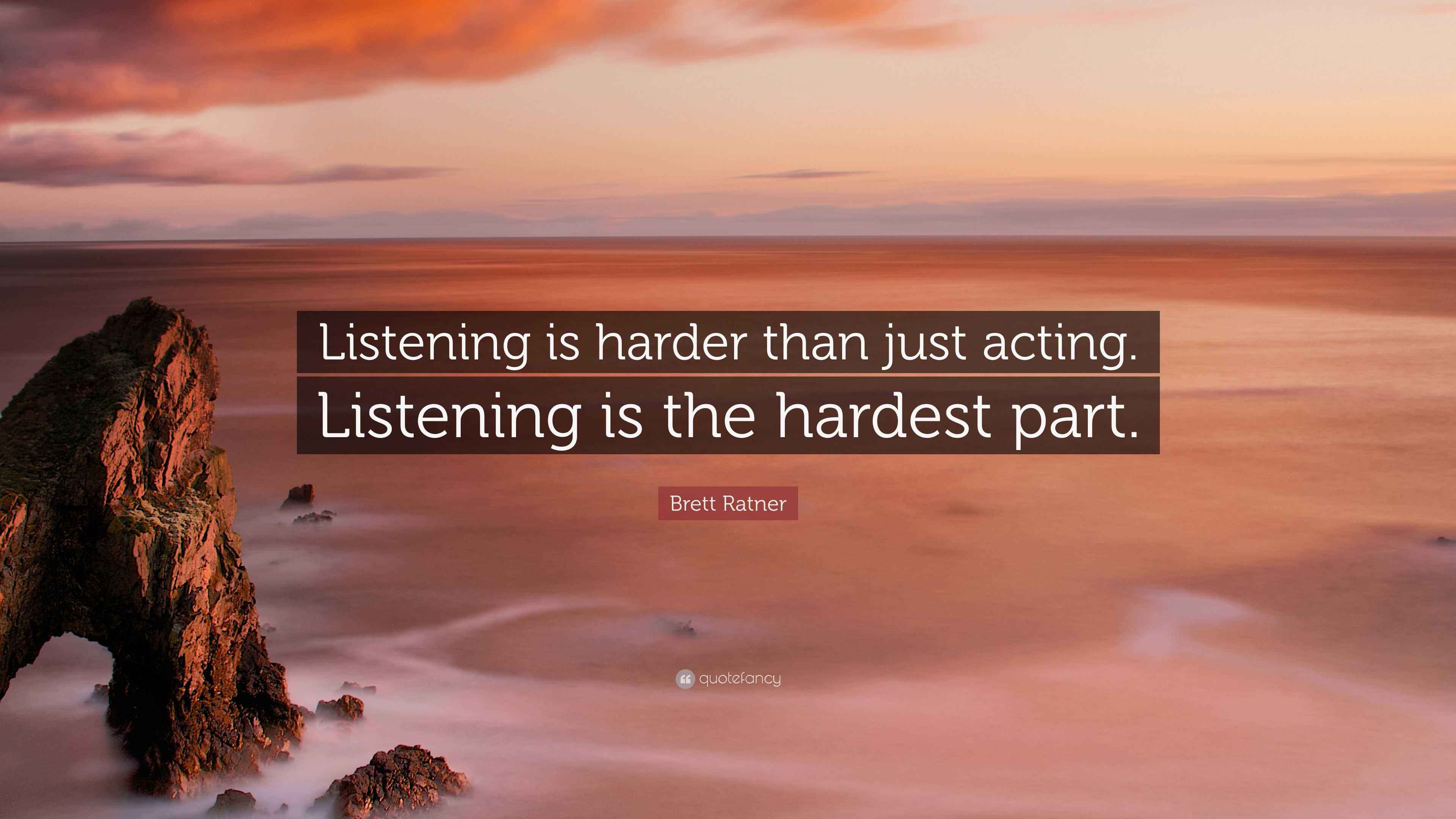 Brett Ratner Quote: “Listening is harder than just acting. Listening is ...