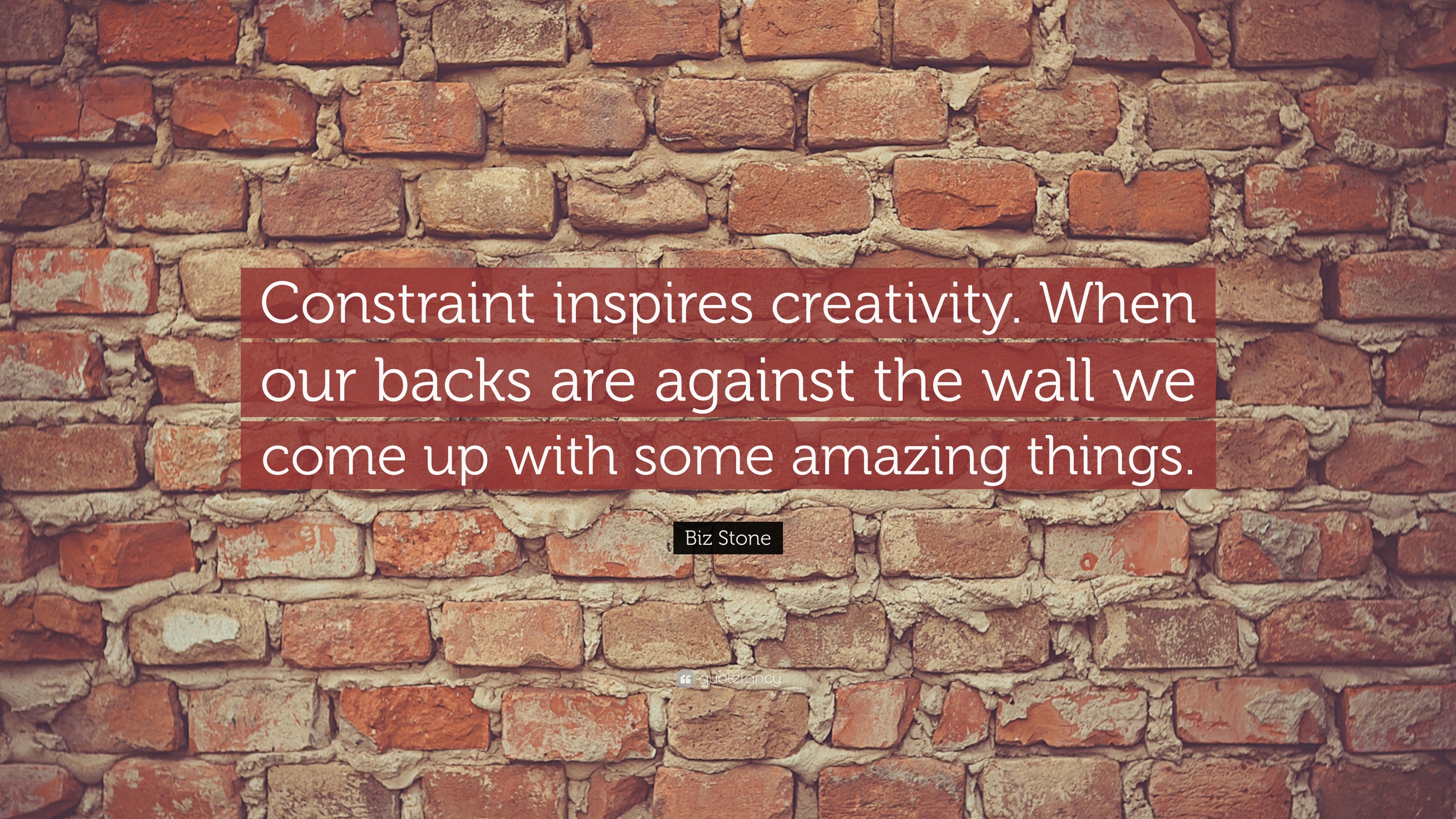 Biz Stone Quote: “Constraint inspires creativity. When our backs are ...