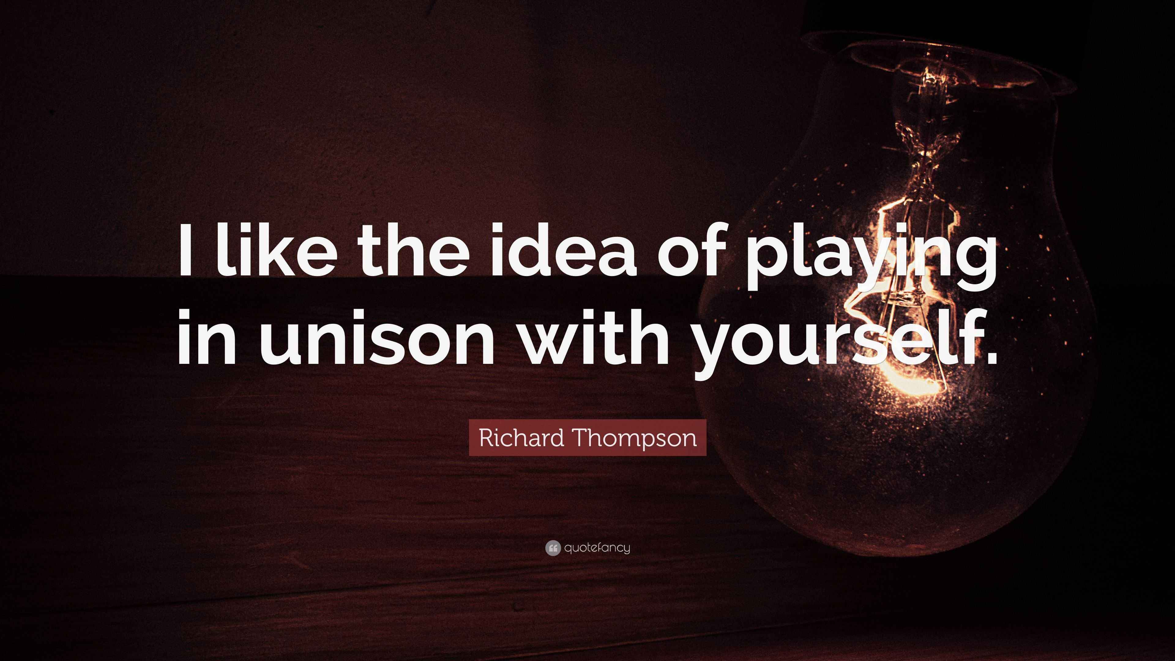 Richard Thompson Quote: “I like the idea of playing in unison with ...