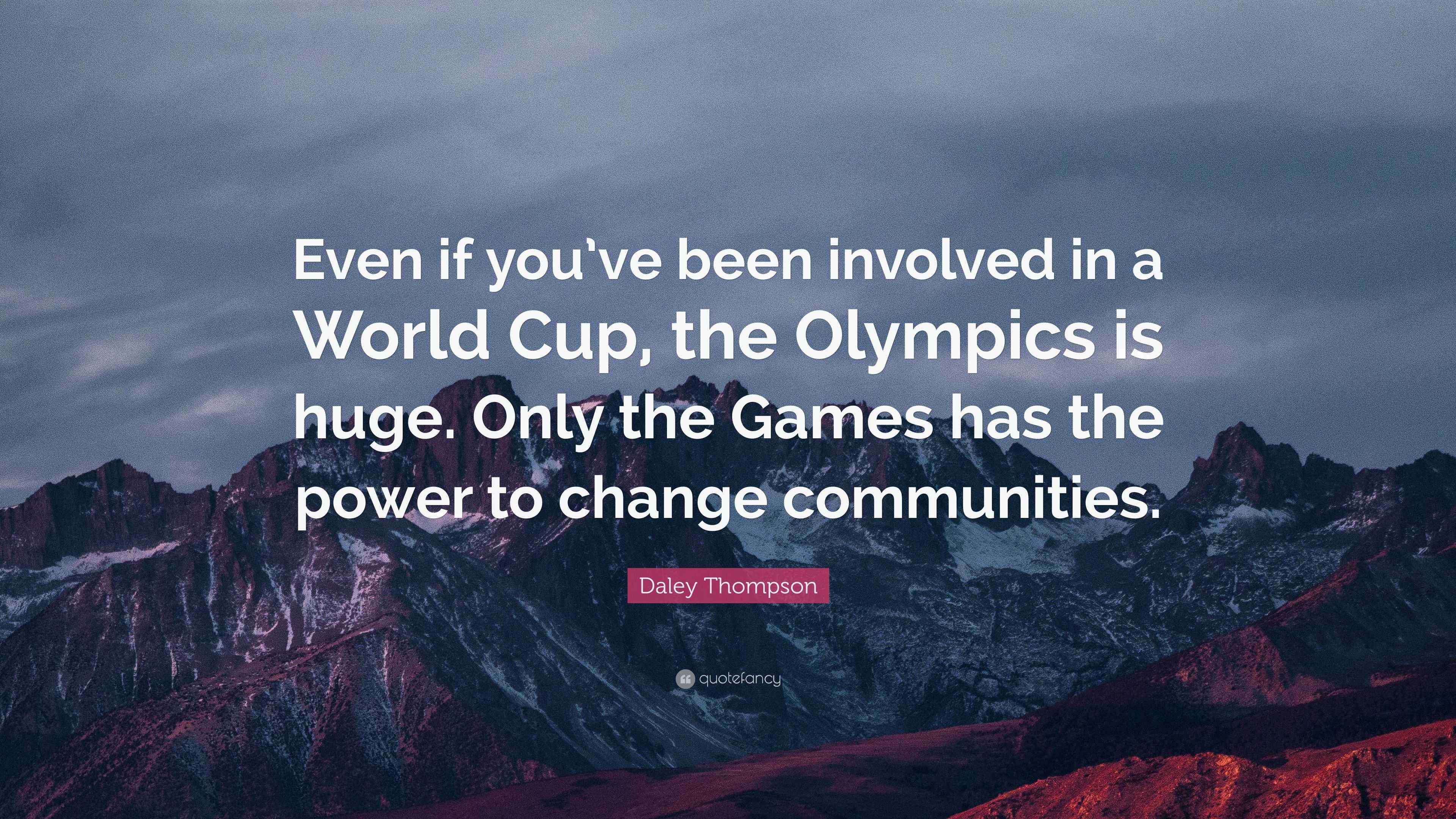 Daley Thompson Quote: “Even if you’ve been involved in a World Cup, the ...