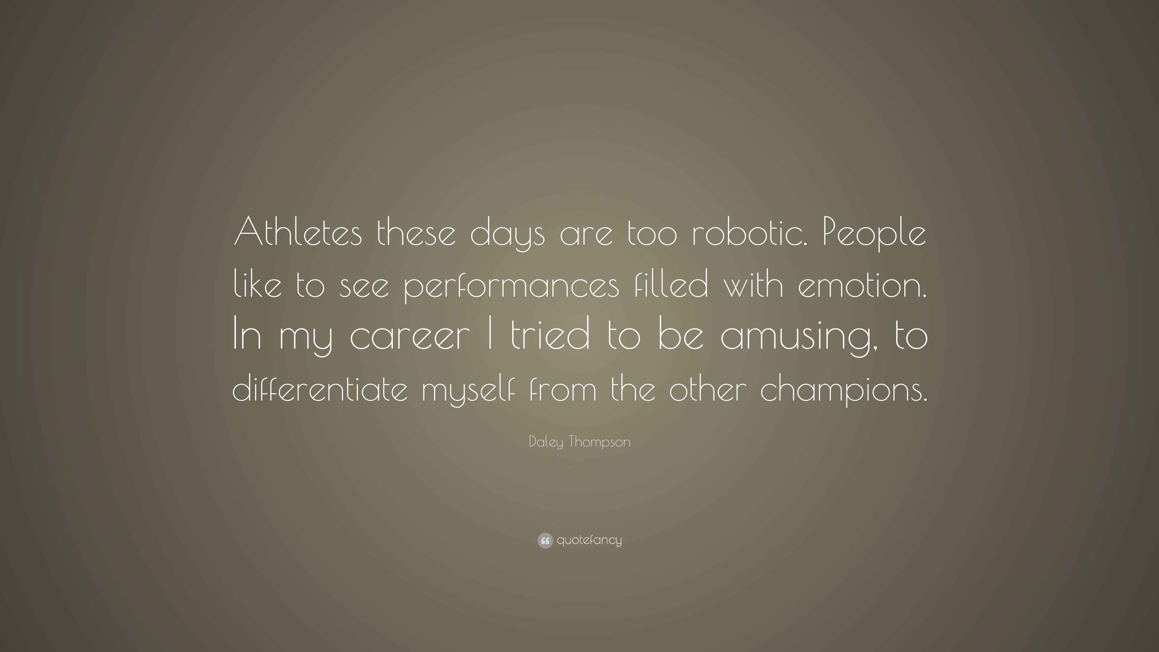 Daley Thompson Quote: “Athletes these days are too robotic. People like ...