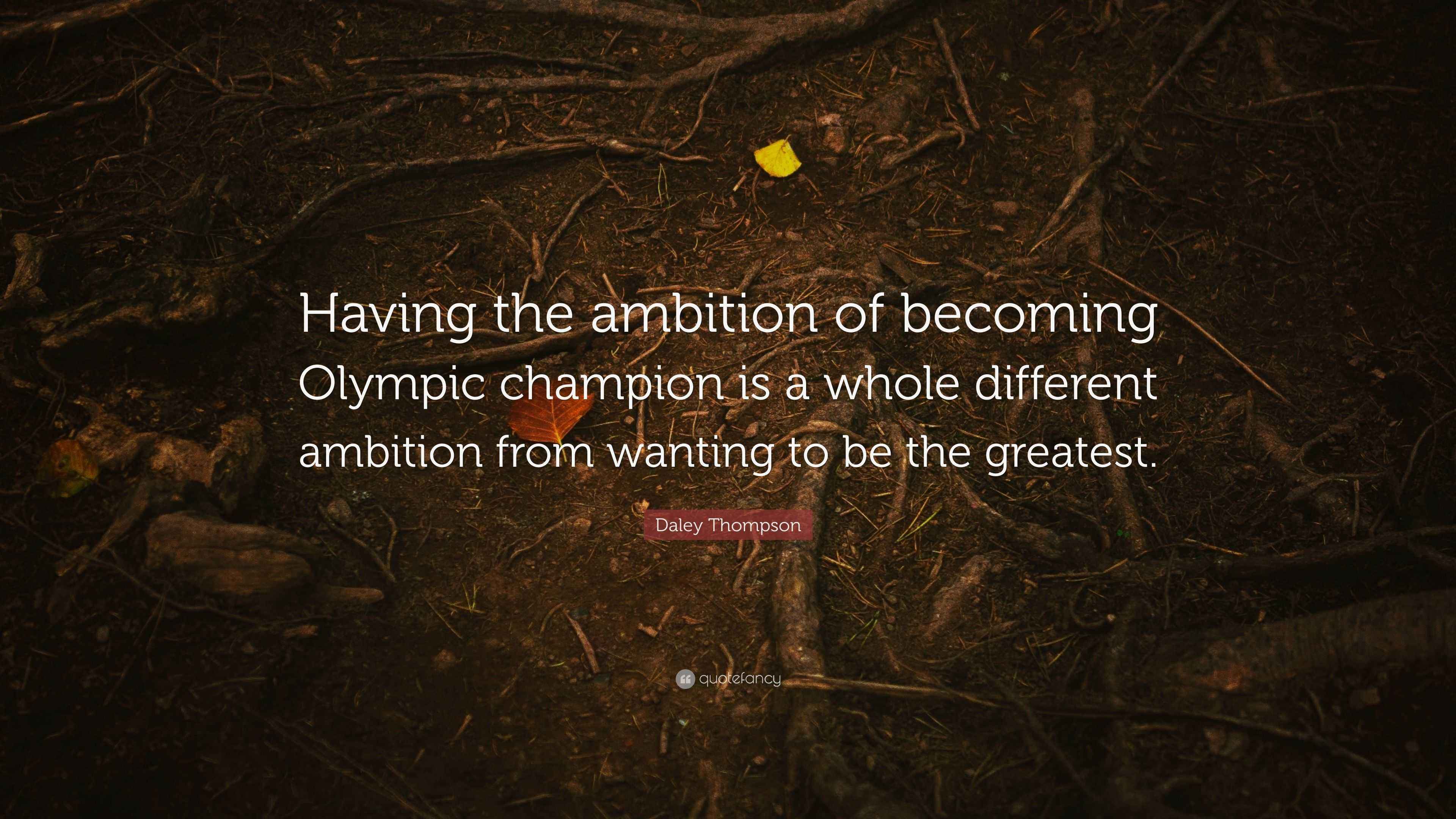 Daley Thompson Quote: “Having the ambition of becoming Olympic champion ...