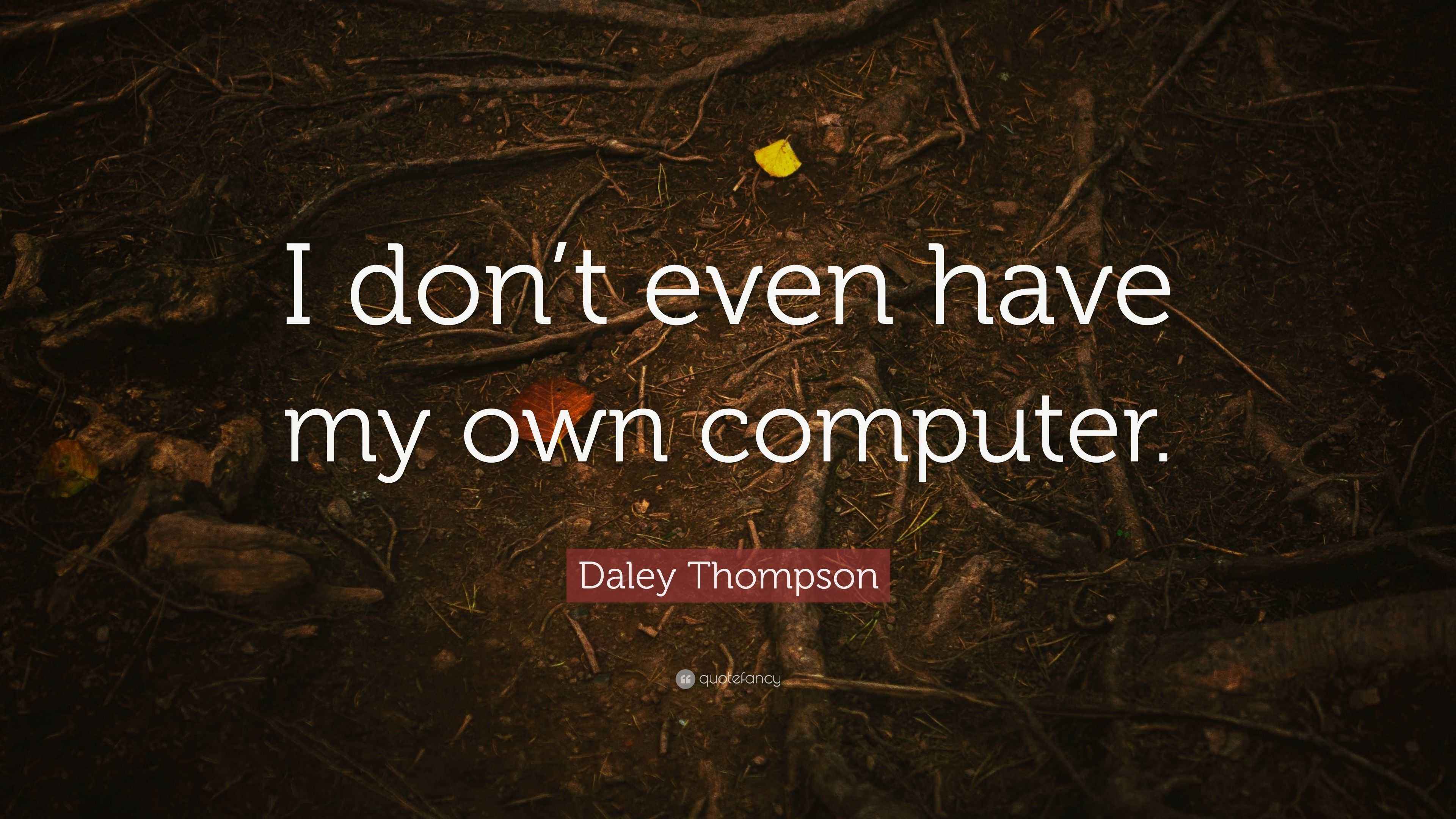 Daley Thompson Quote: “I don’t even have my own computer.”