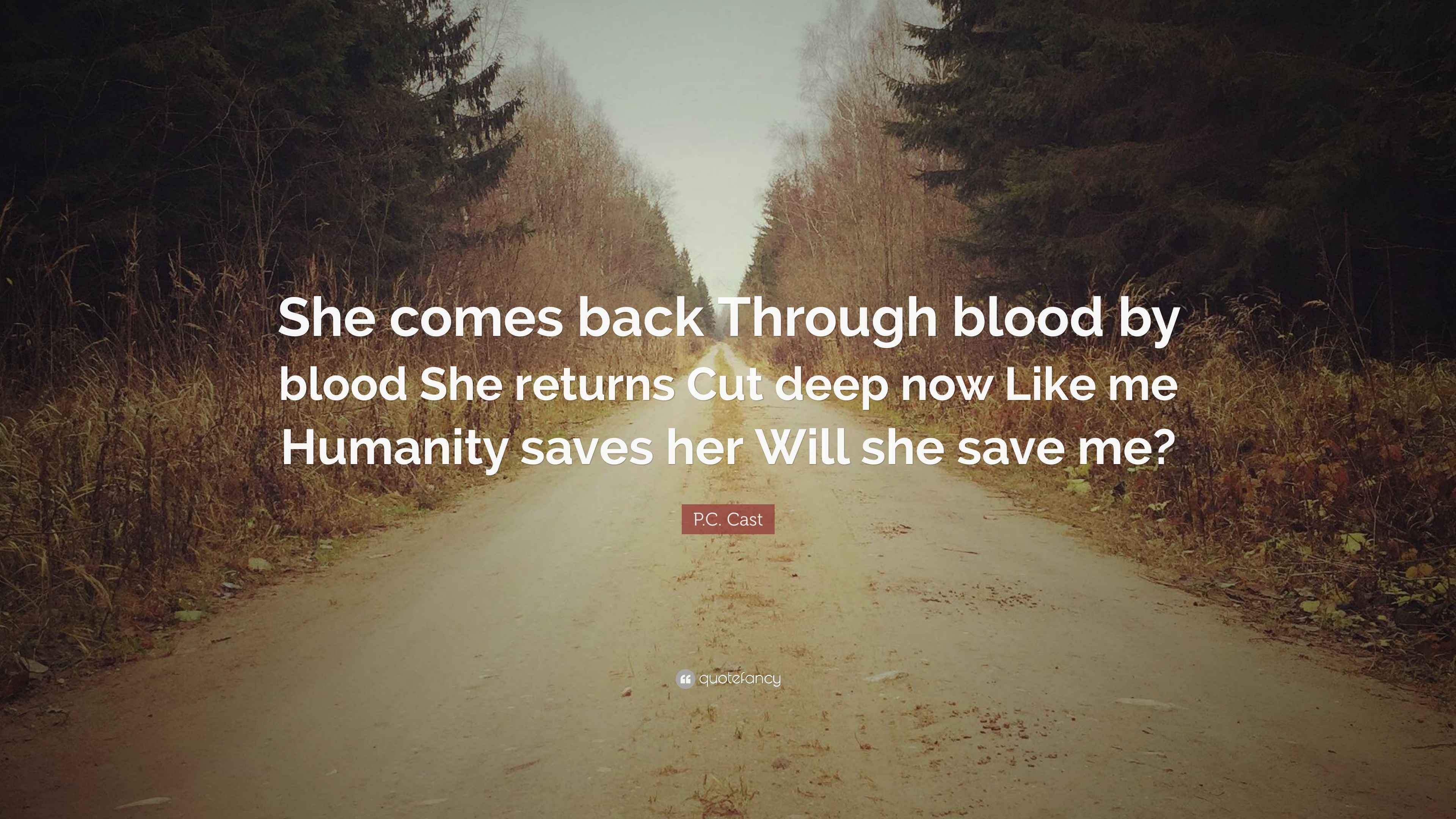 P.C. Cast Quote: “She comes back Through blood by blood She returns Cut ...