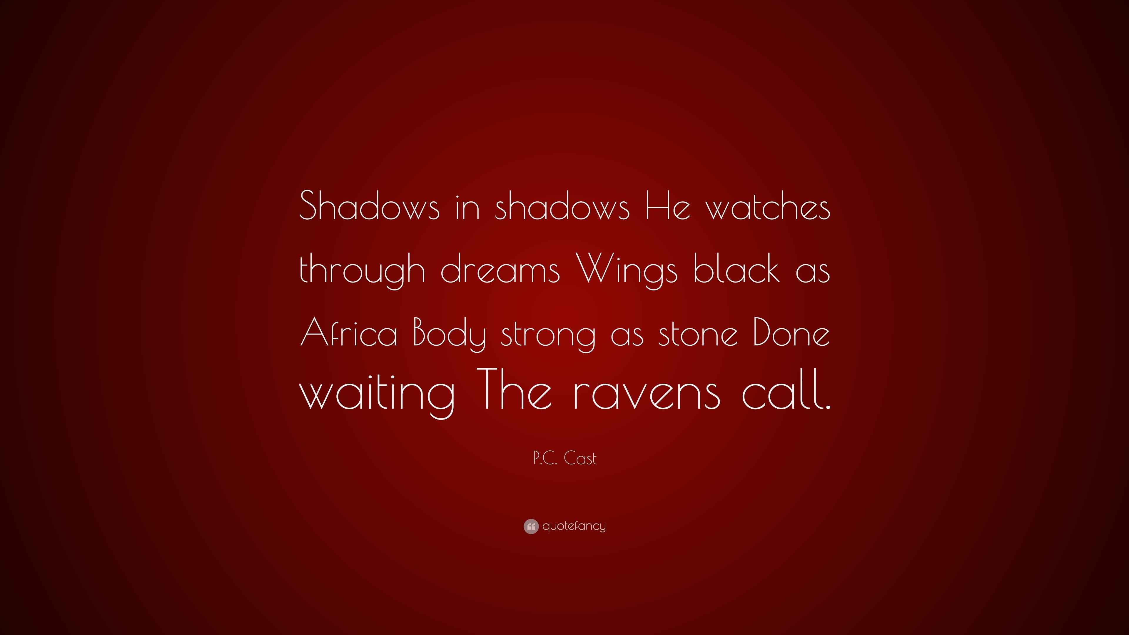 P.C. Cast Quote: “Shadows in shadows He watches through dreams Wings ...