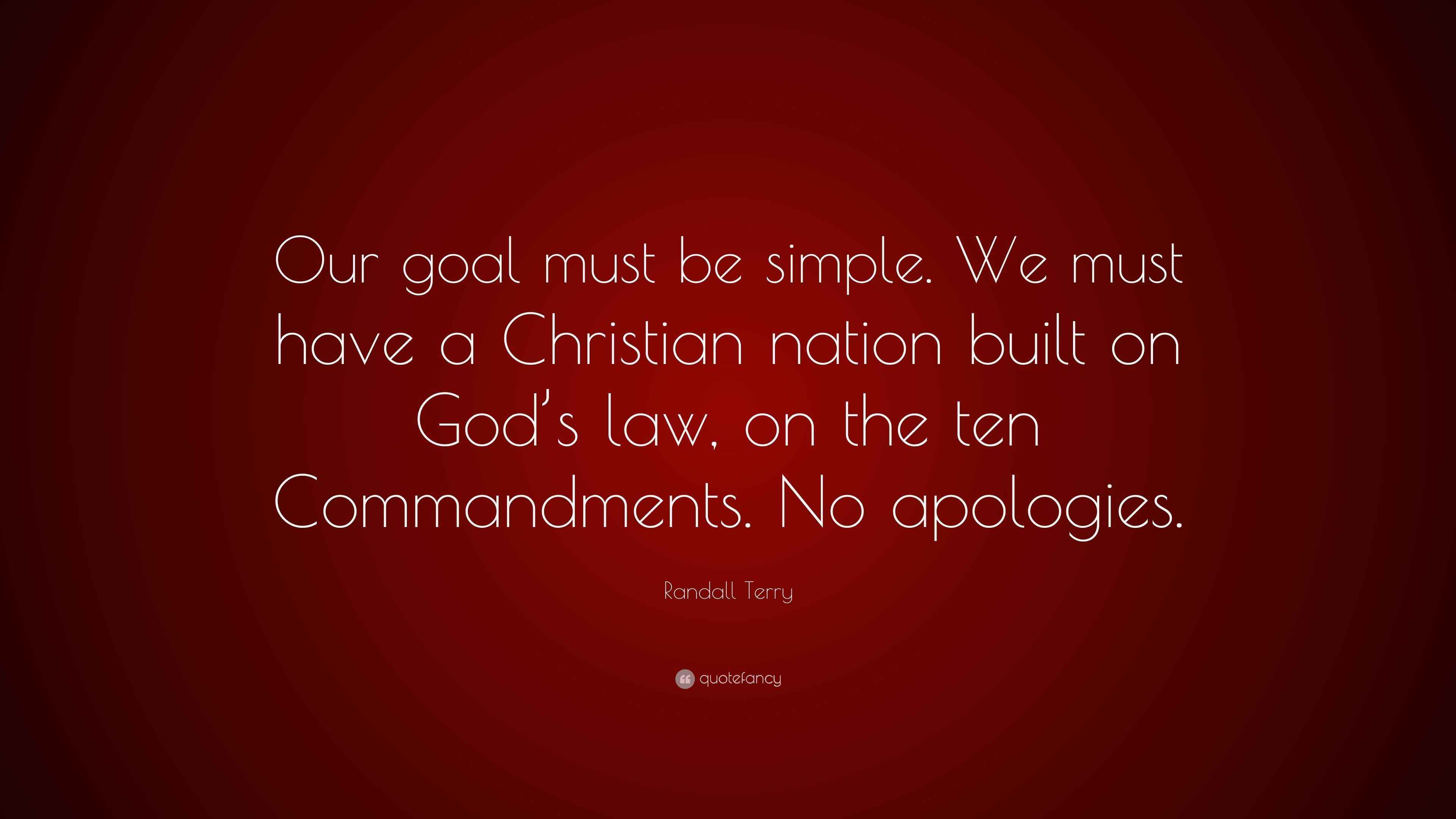 Randall Terry Quote: “Our goal must be simple. We must have a Christian ...