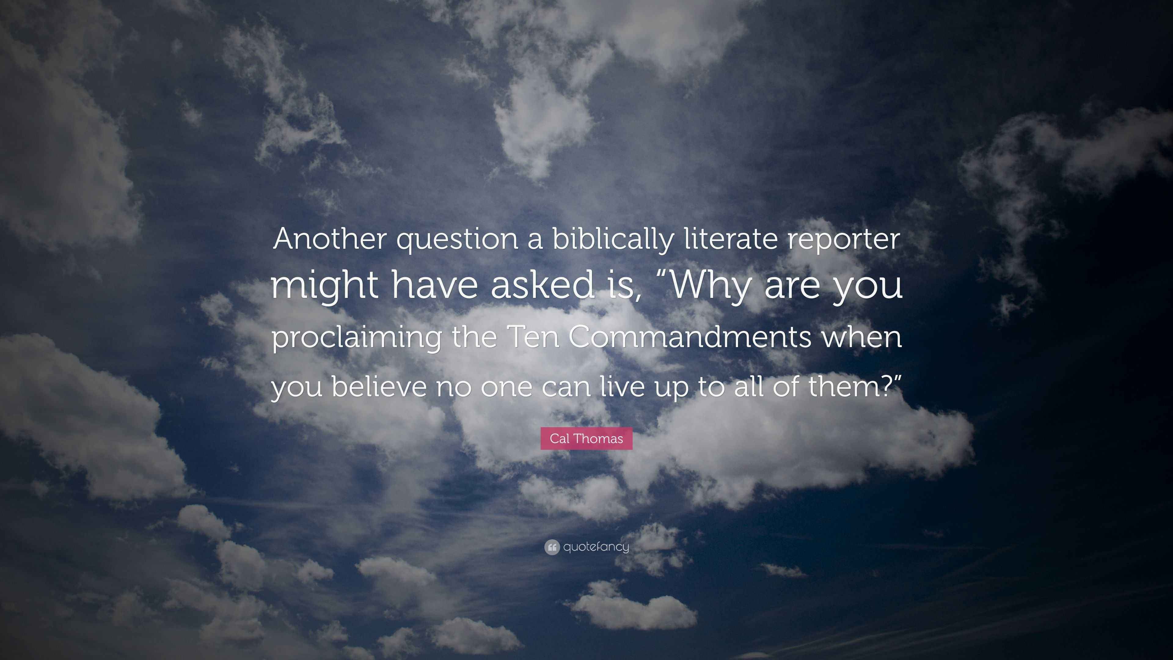 Cal Thomas Quote: “Another question a biblically literate reporter ...