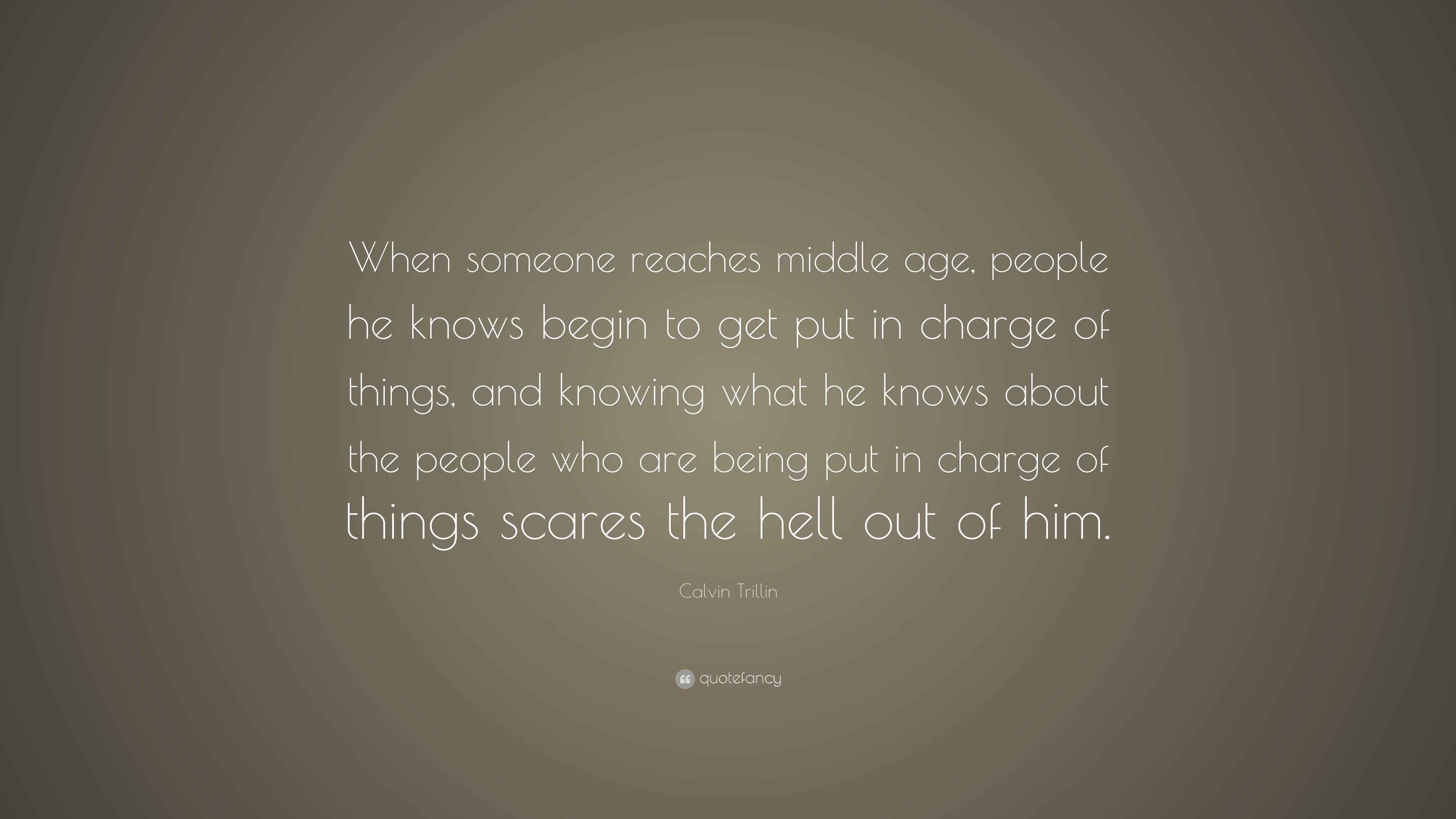 Calvin Trillin Quote: “When someone reaches middle age, people he knows ...