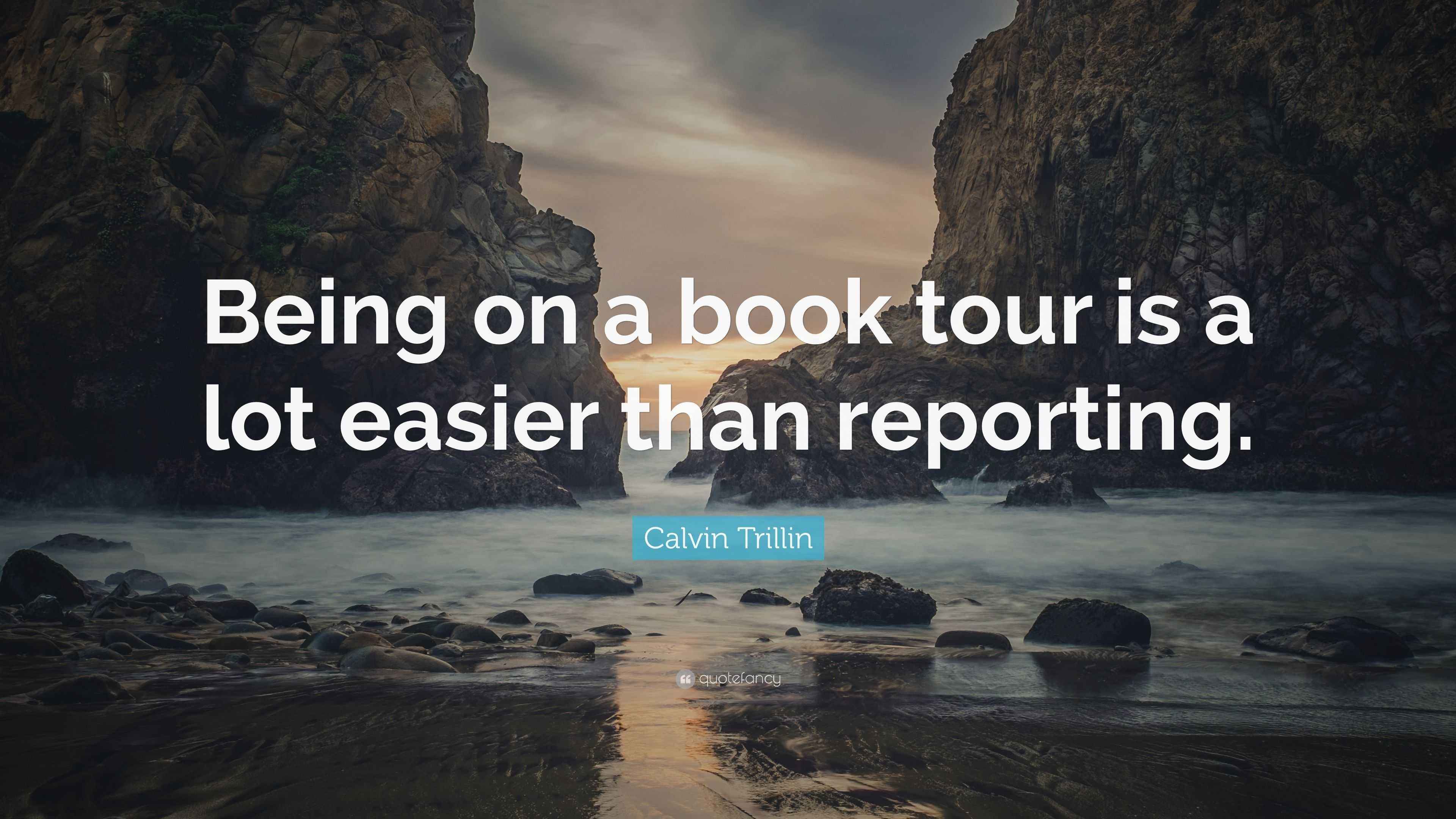 Calvin Trillin Quote: “Being on a book tour is a lot easier than ...