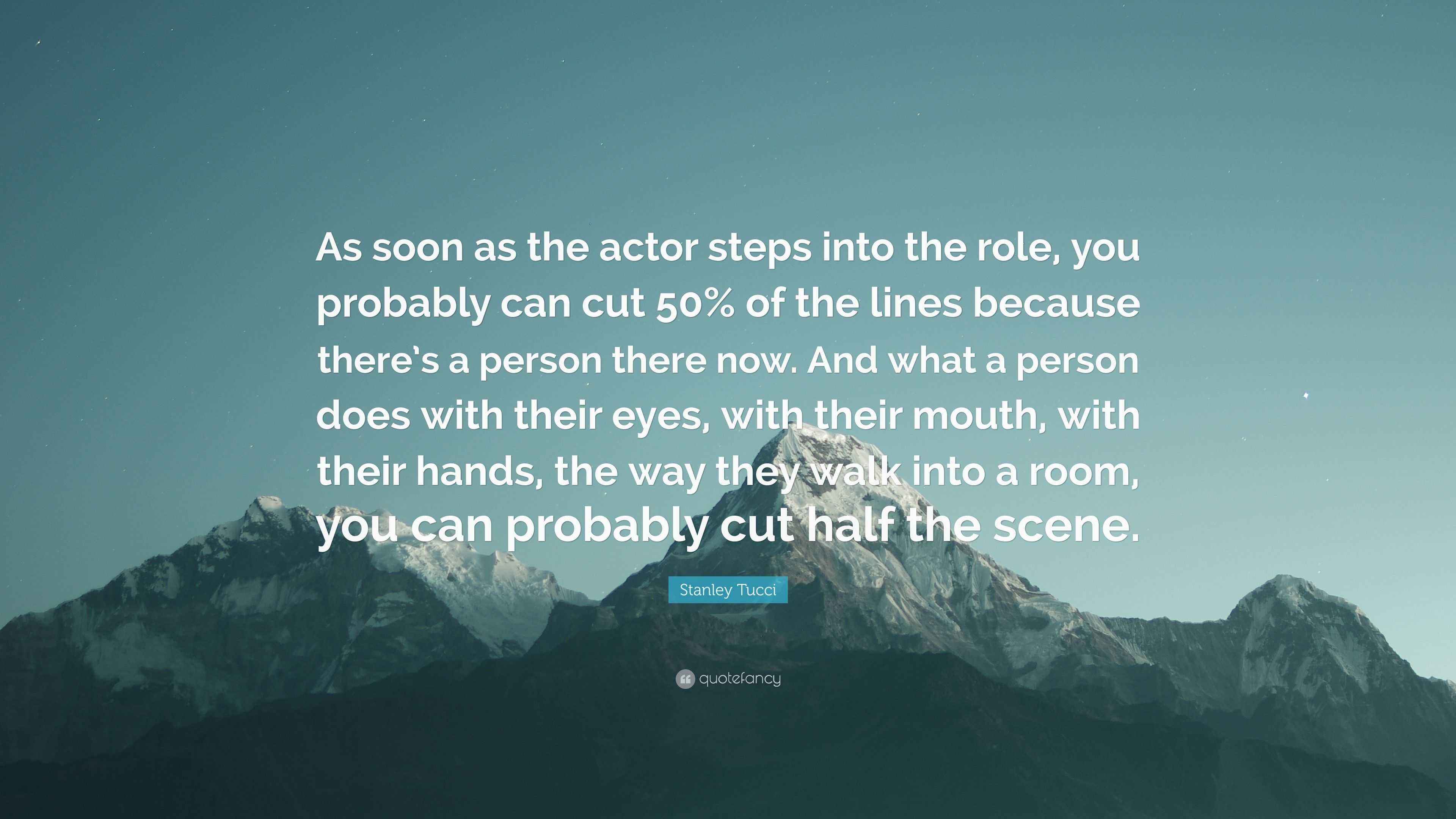 Stanley Tucci Quote: “As soon as the actor steps into the role, you probably can cut 50% of the ...