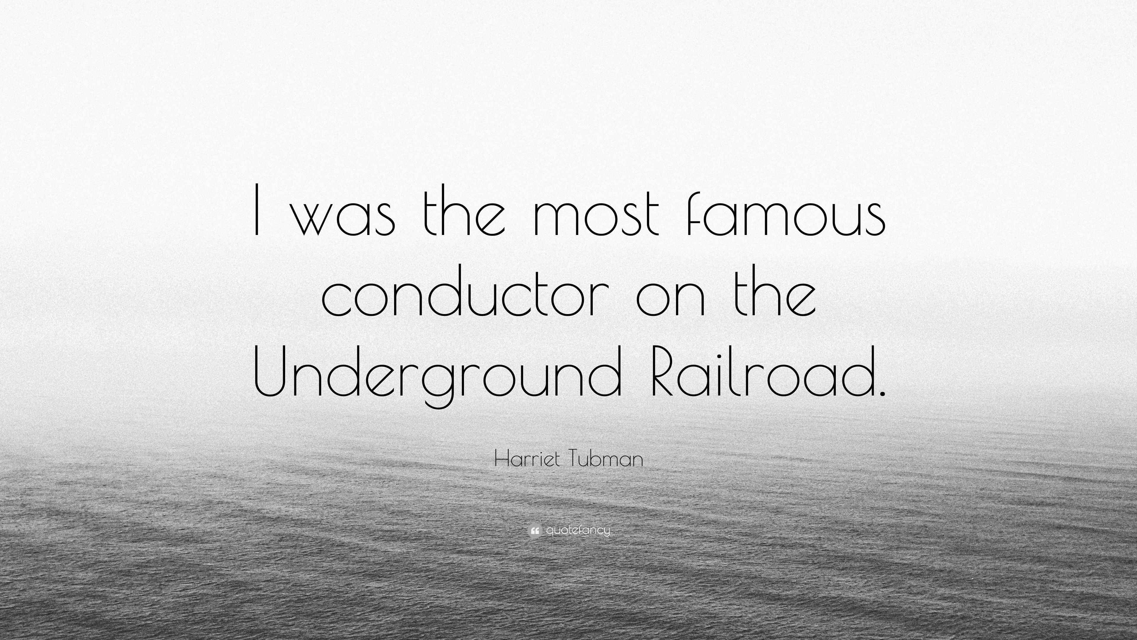 Harriet Tubman Quote: “I was the most famous conductor on the ...