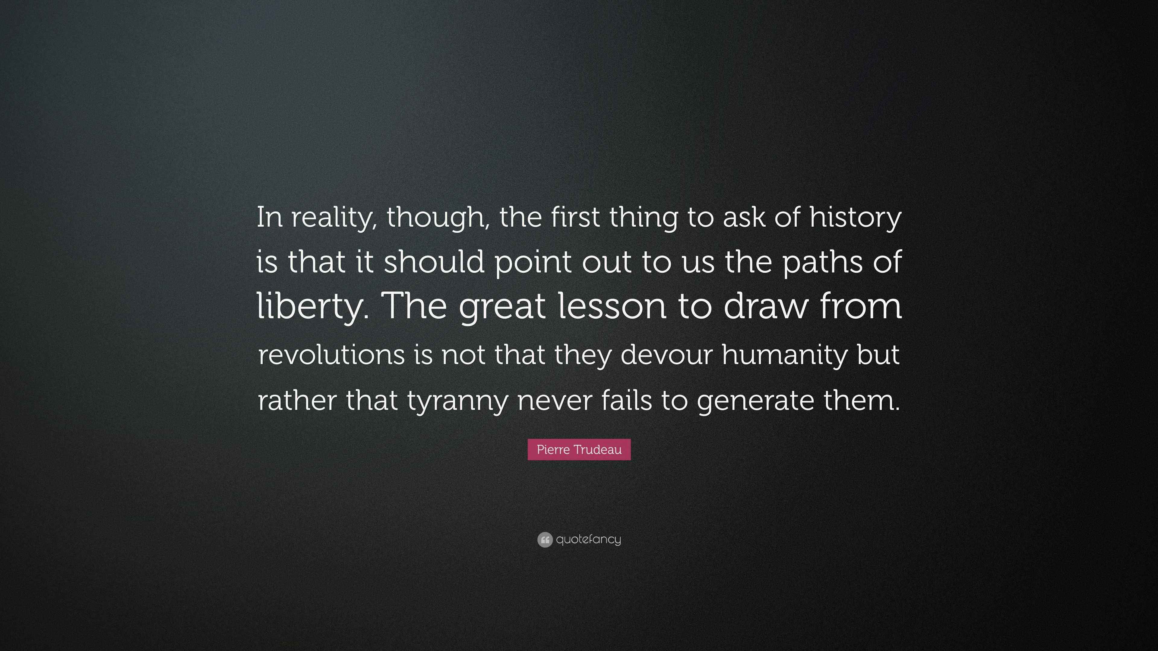 Pierre Trudeau Quote: “In reality, though, the first thing to ask of ...