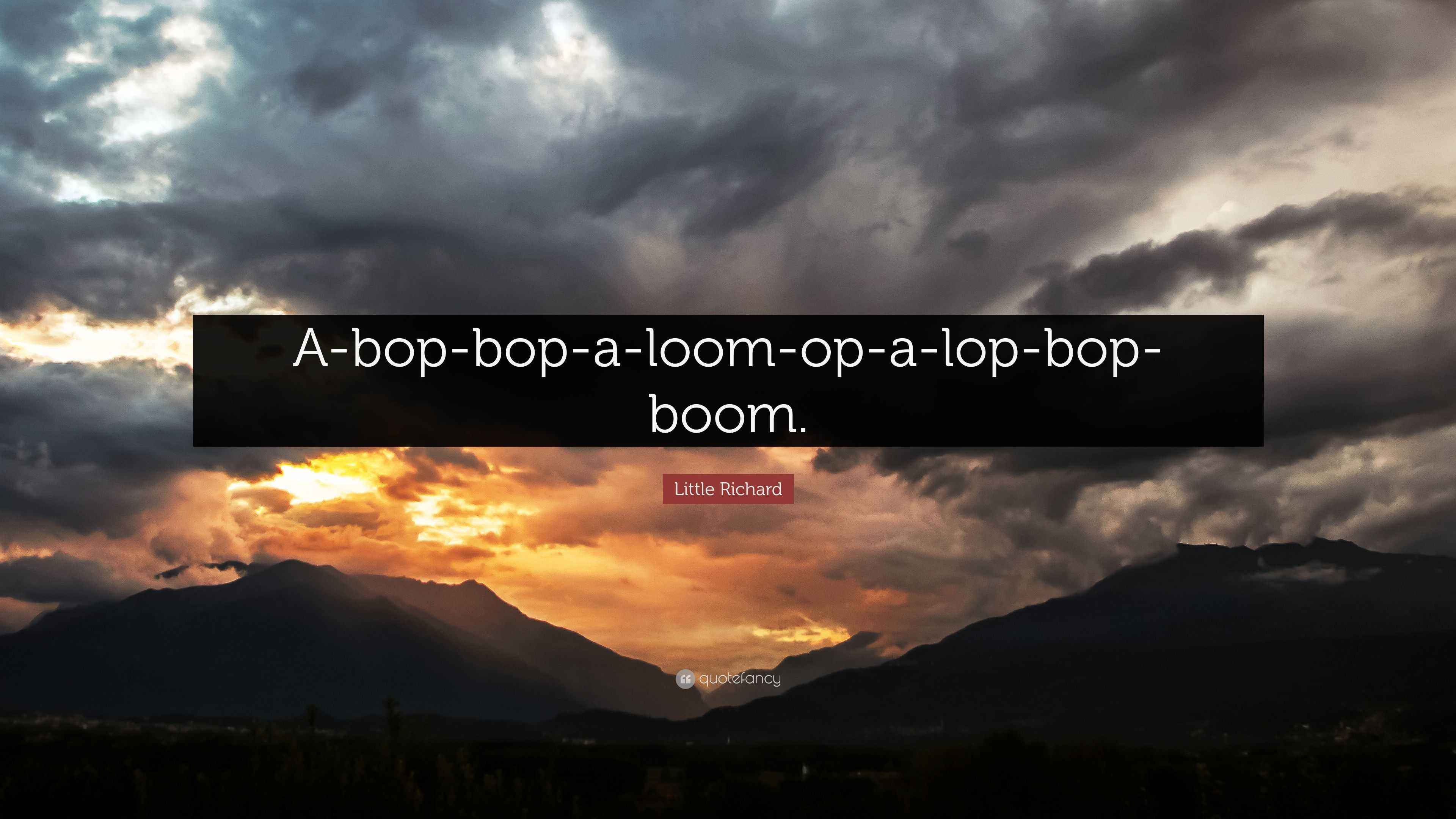 Little Richard Quote: “A-bop-bop-a-loom-op-a-lop-bop-boom.”