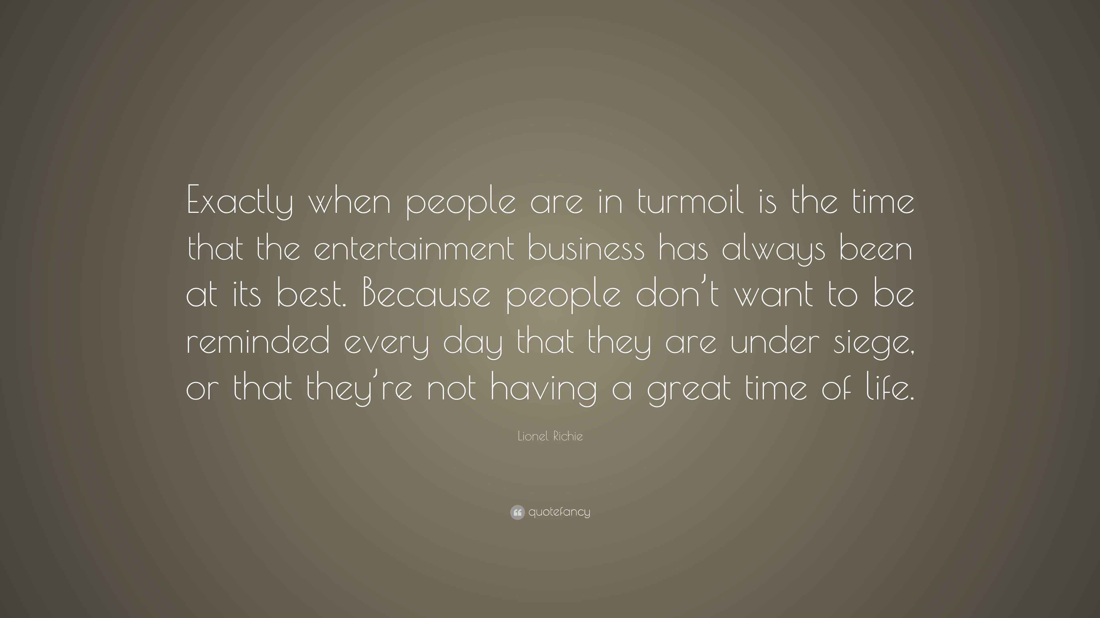 Lionel Richie Quote: “Exactly when people are in turmoil is the time ...