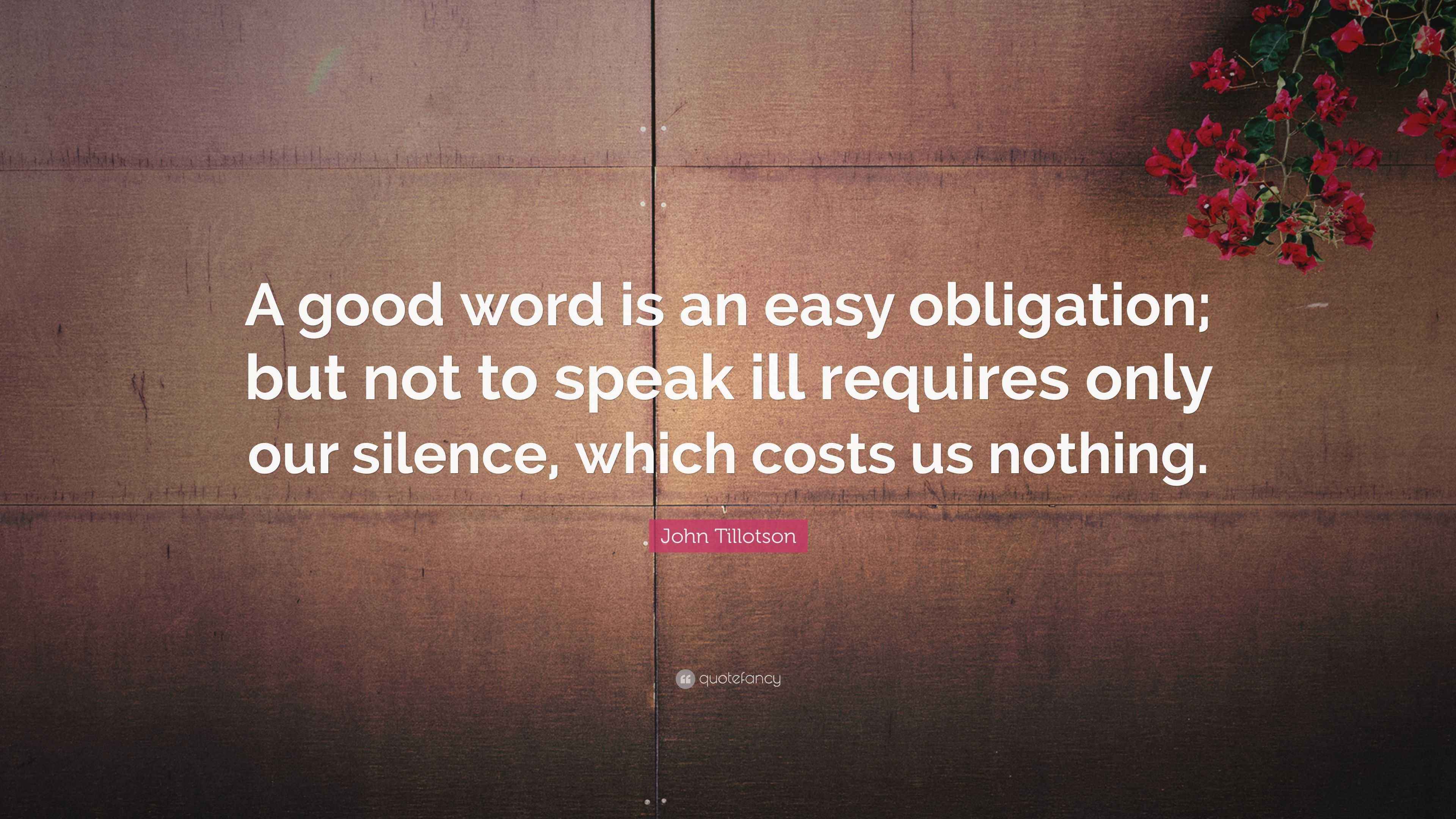 John Tillotson Quote: “A good word is an easy obligation; but not to ...