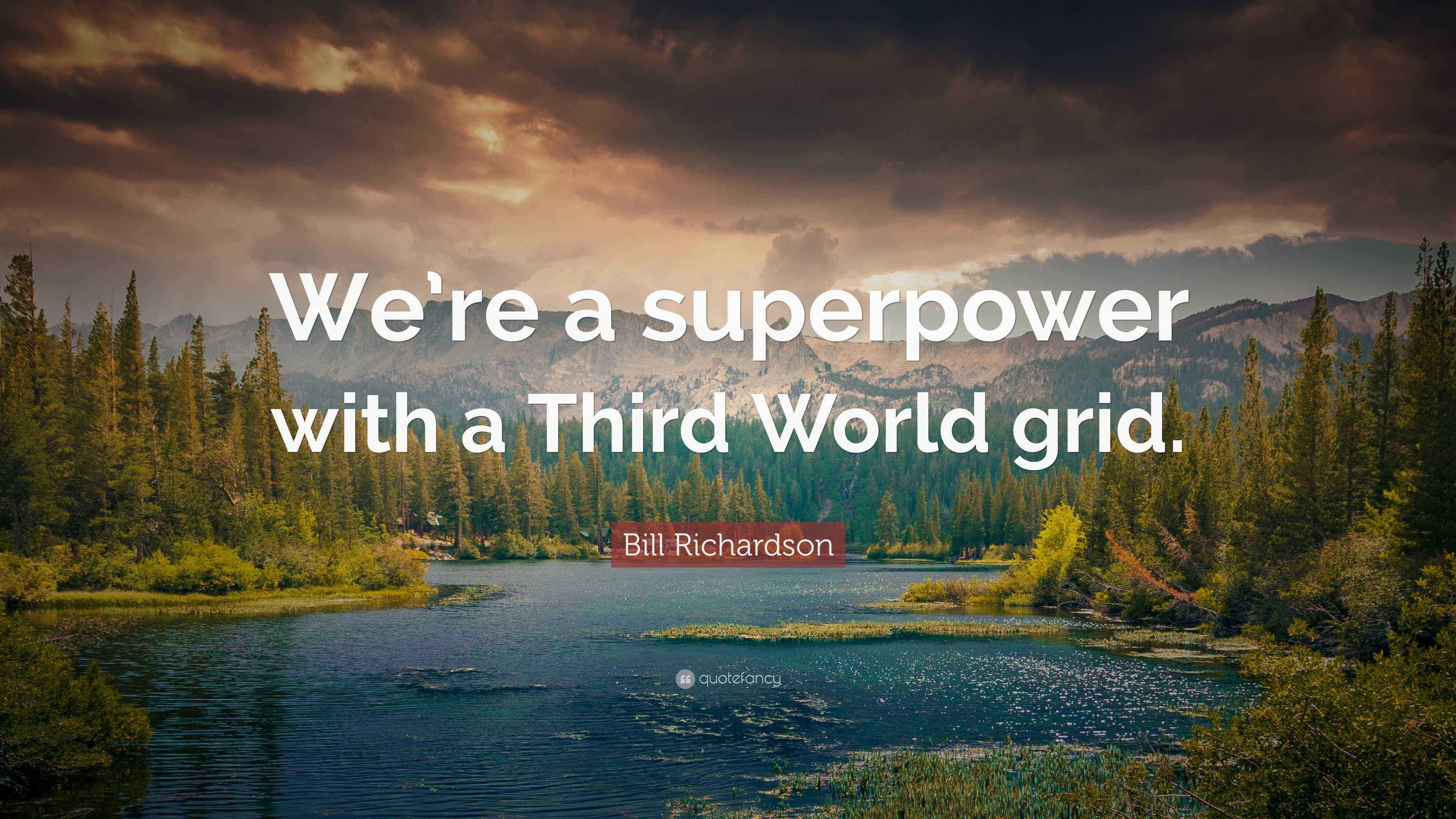 Bill Richardson Quote: “We’re a superpower with a Third World grid.”