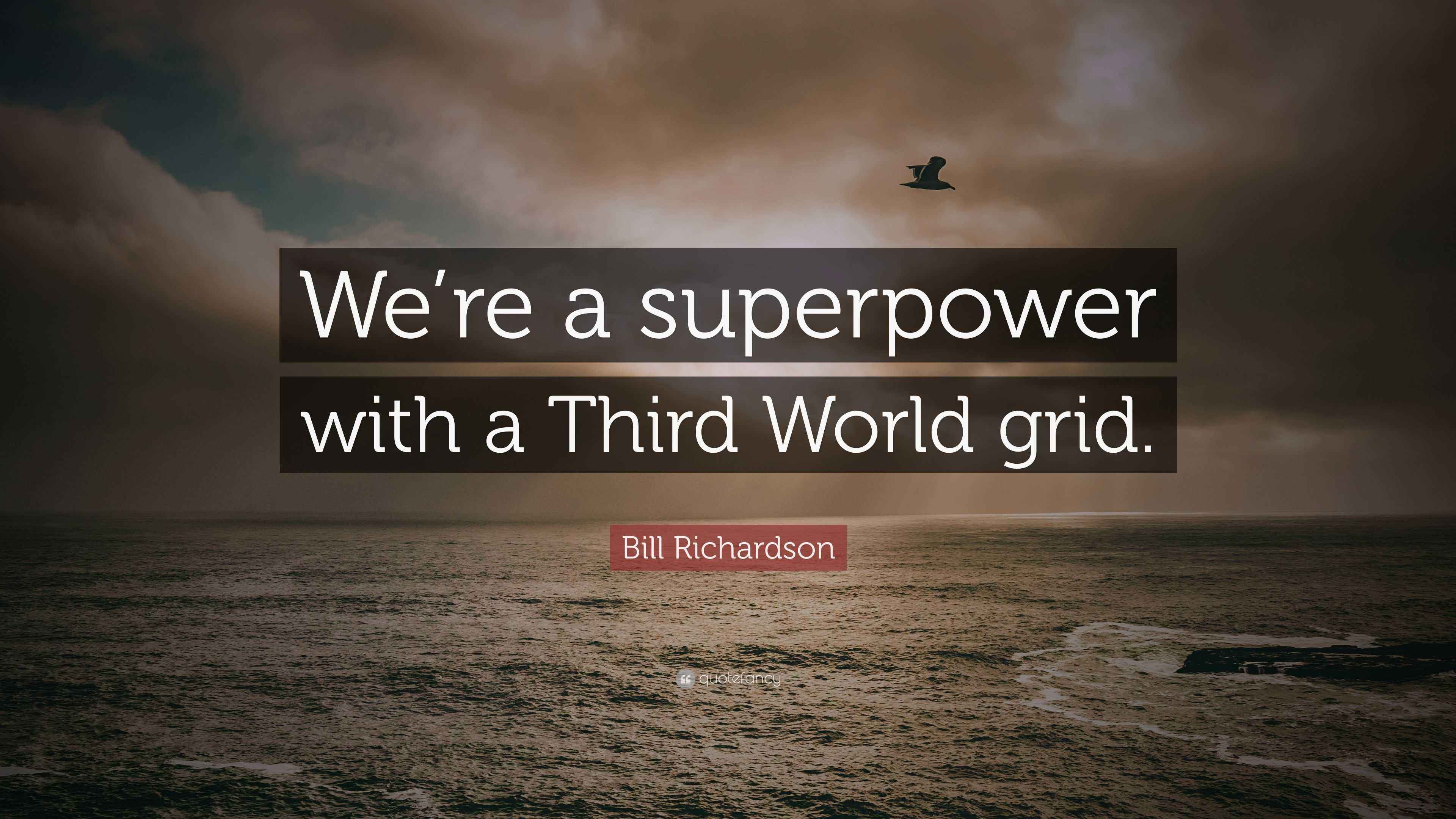 Bill Richardson Quote: “We’re a superpower with a Third World grid.”