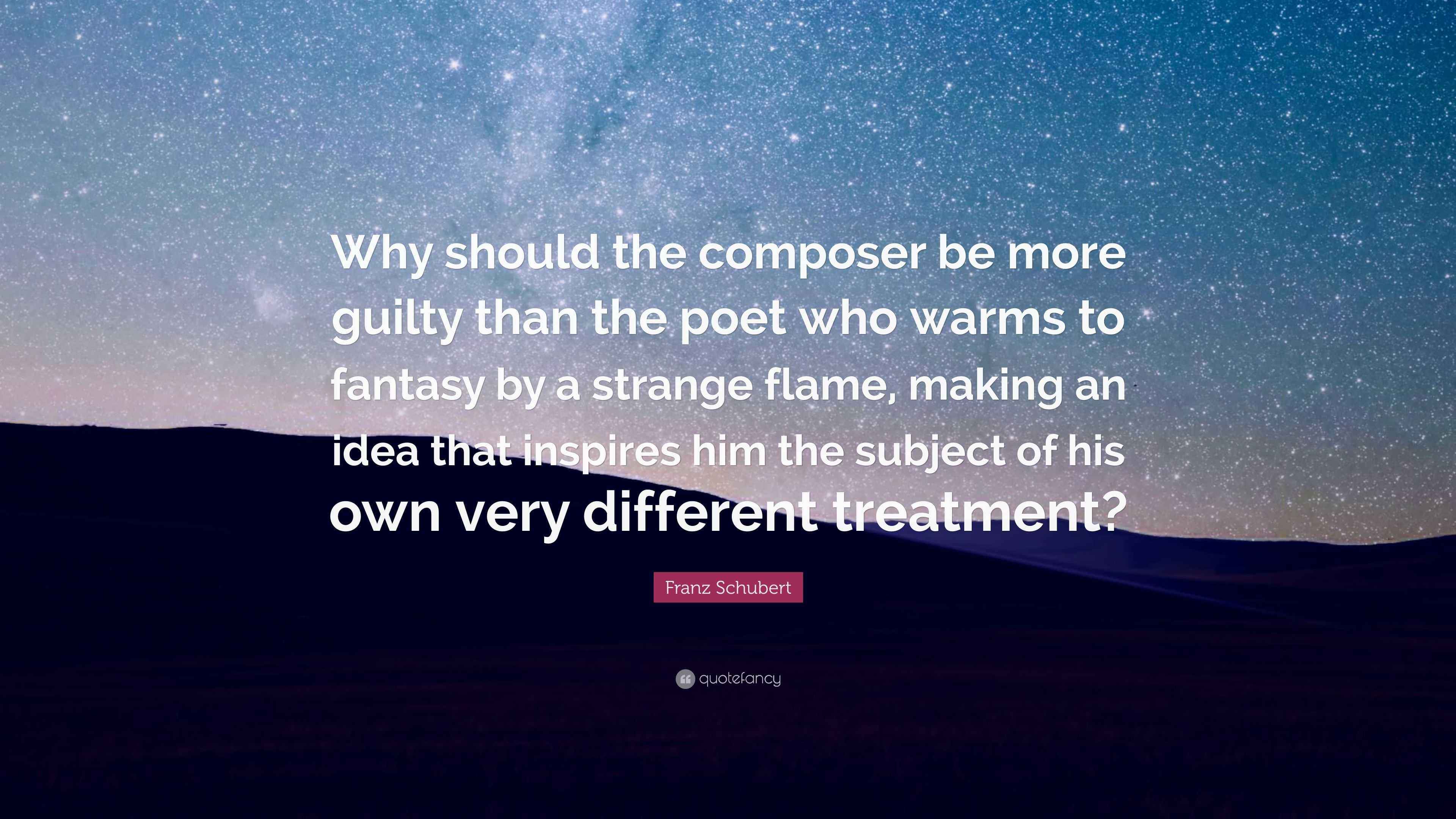 Franz Schubert Quote: “Why should the composer be more guilty than the ...