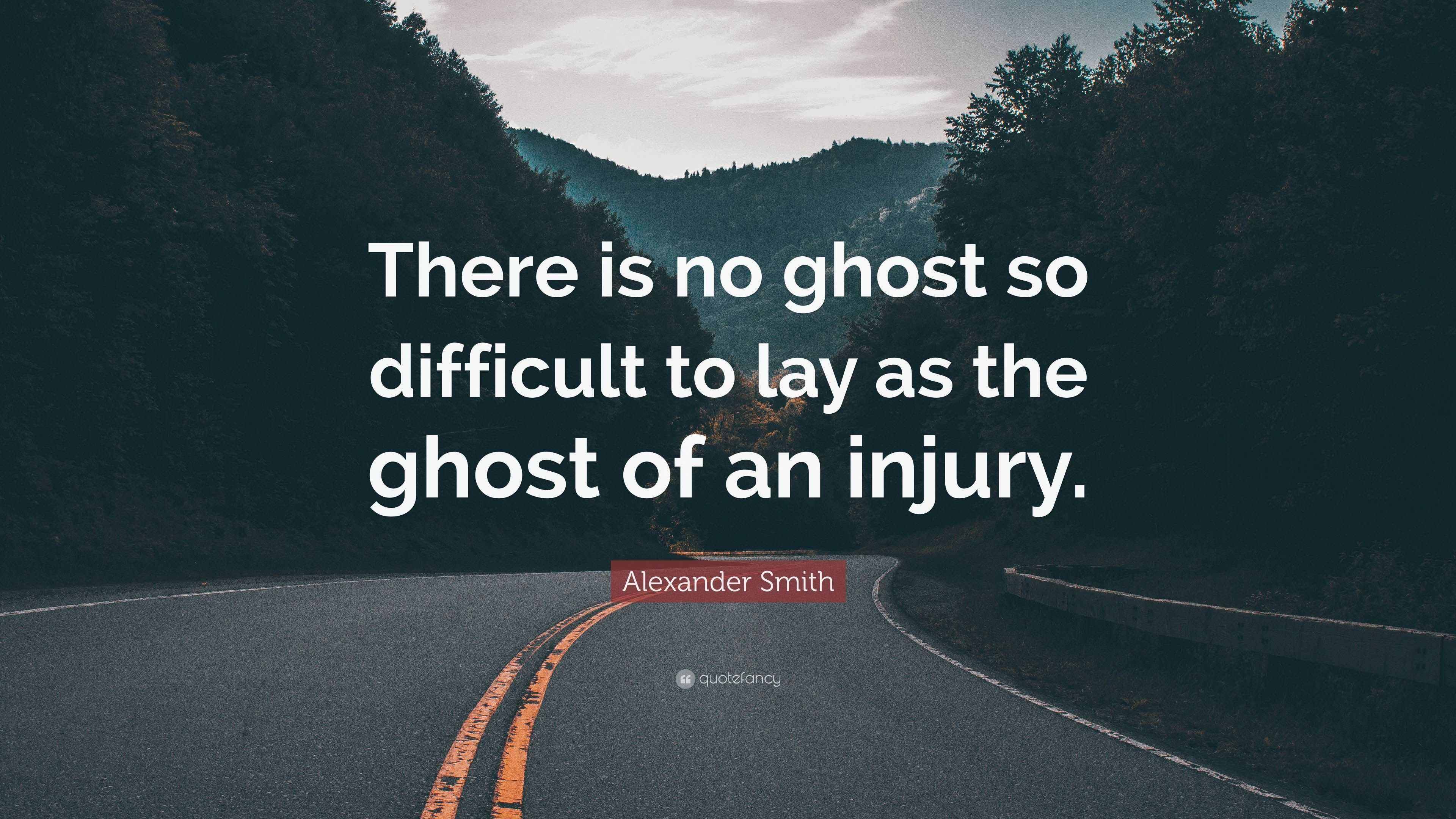 Alexander Smith Quote: “There is no ghost so difficult to lay as the ...