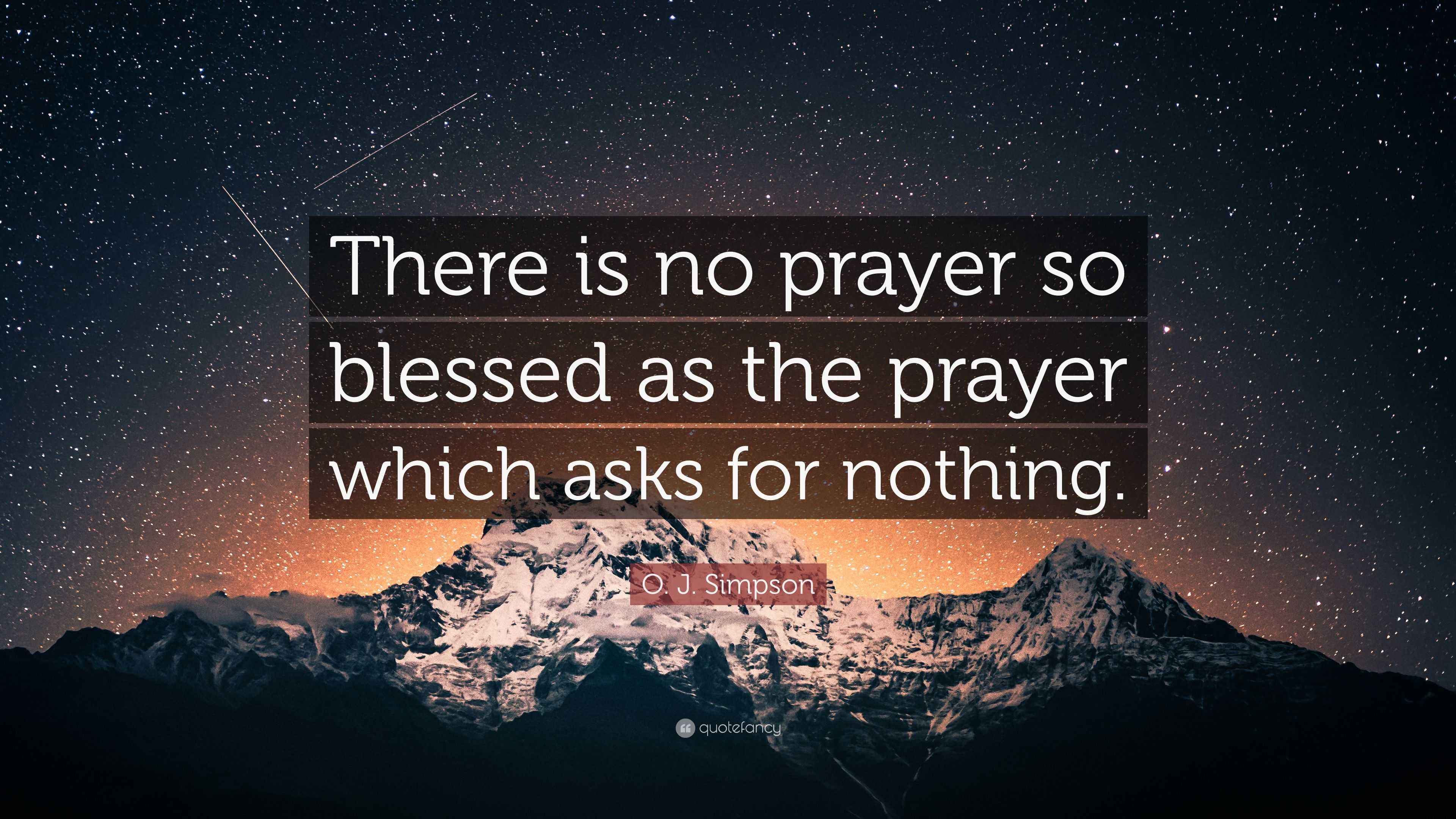 O. J. Simpson Quote: “There is no prayer so blessed as the prayer which ...