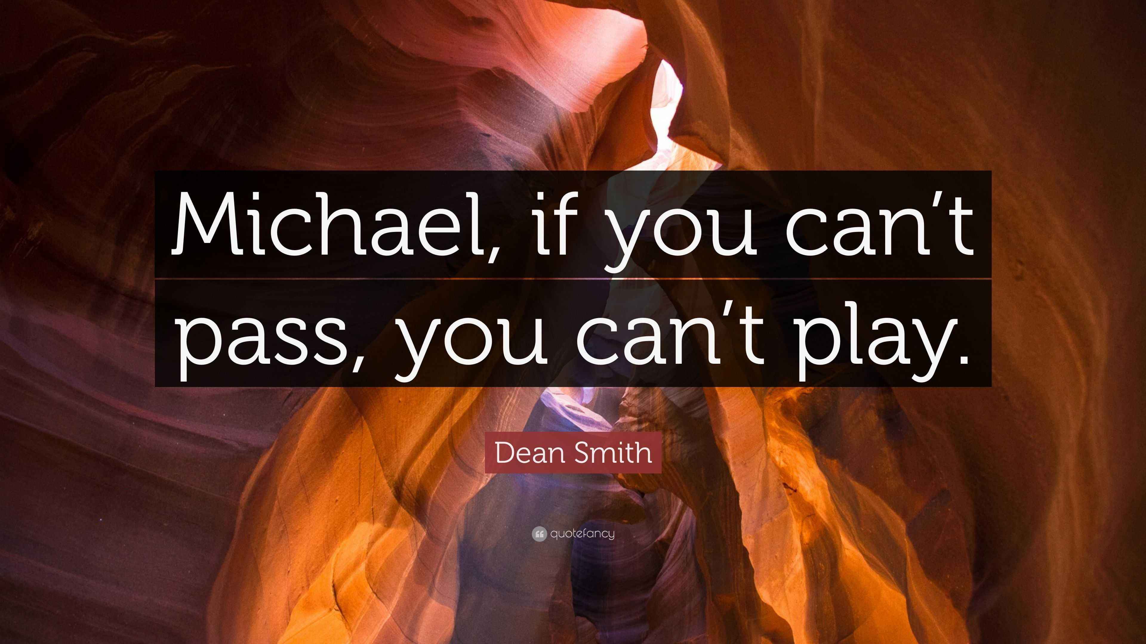 Dean Smith Quote: “Michael, if you can’t pass, you can’t play.”