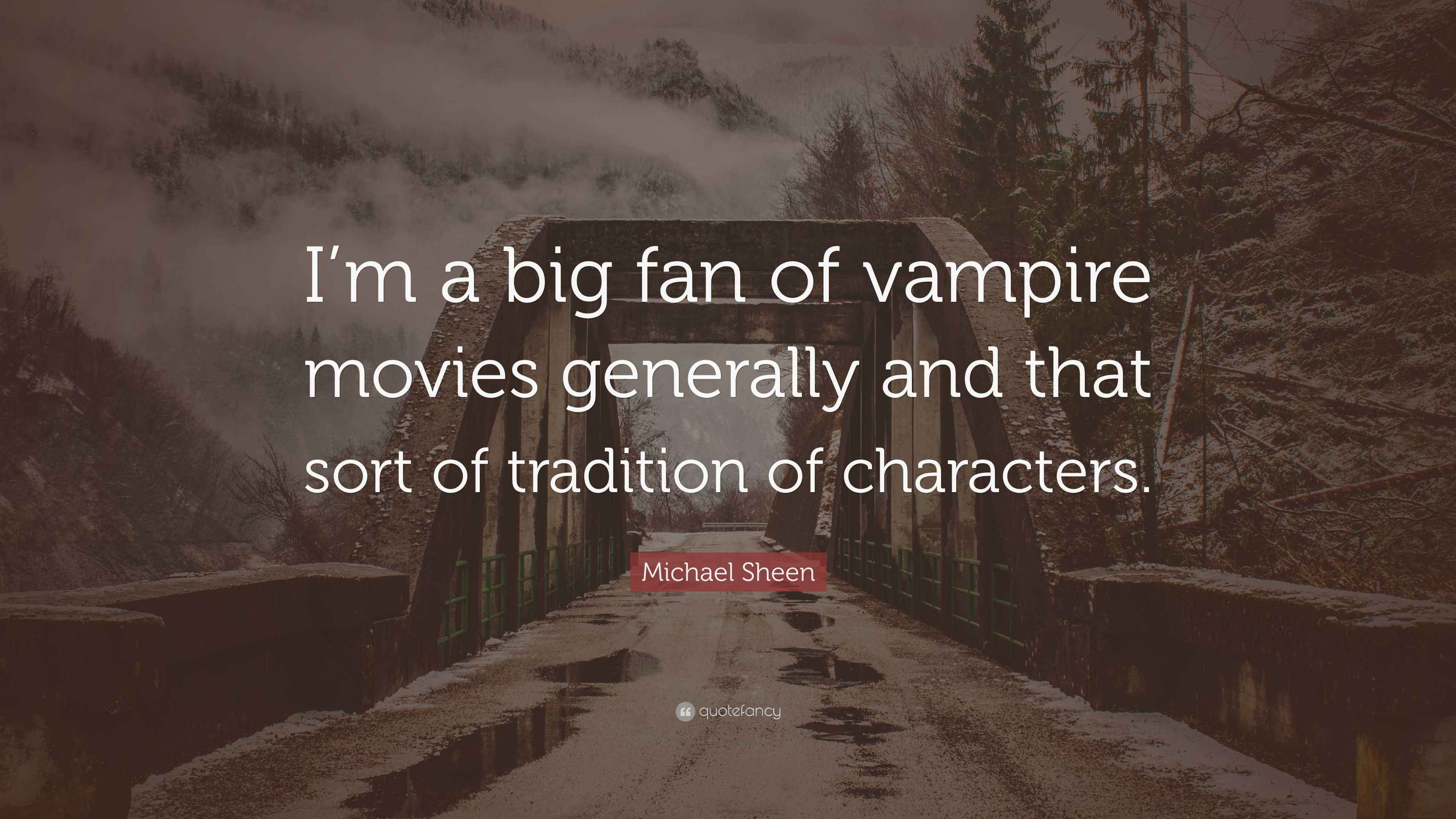 Michael Sheen Quote: “I’m a big fan of vampire movies generally and ...